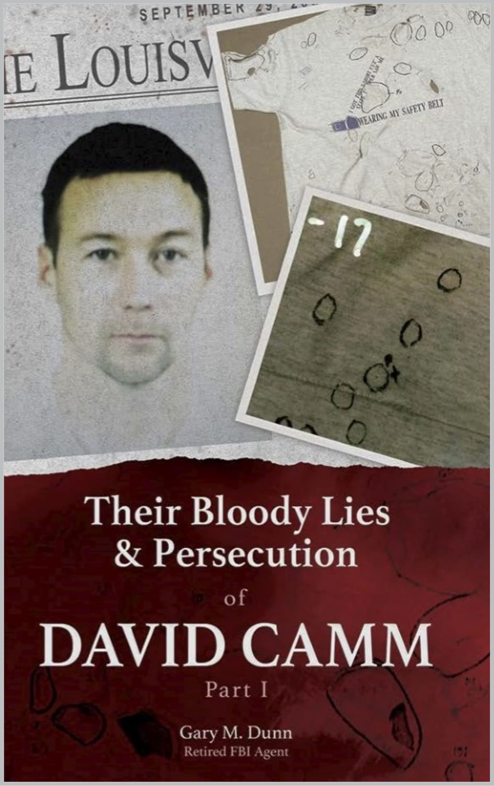 Their Bloody Lies & Persecution Of DAVID CAMM: Part I by Gary M. Dunn ...