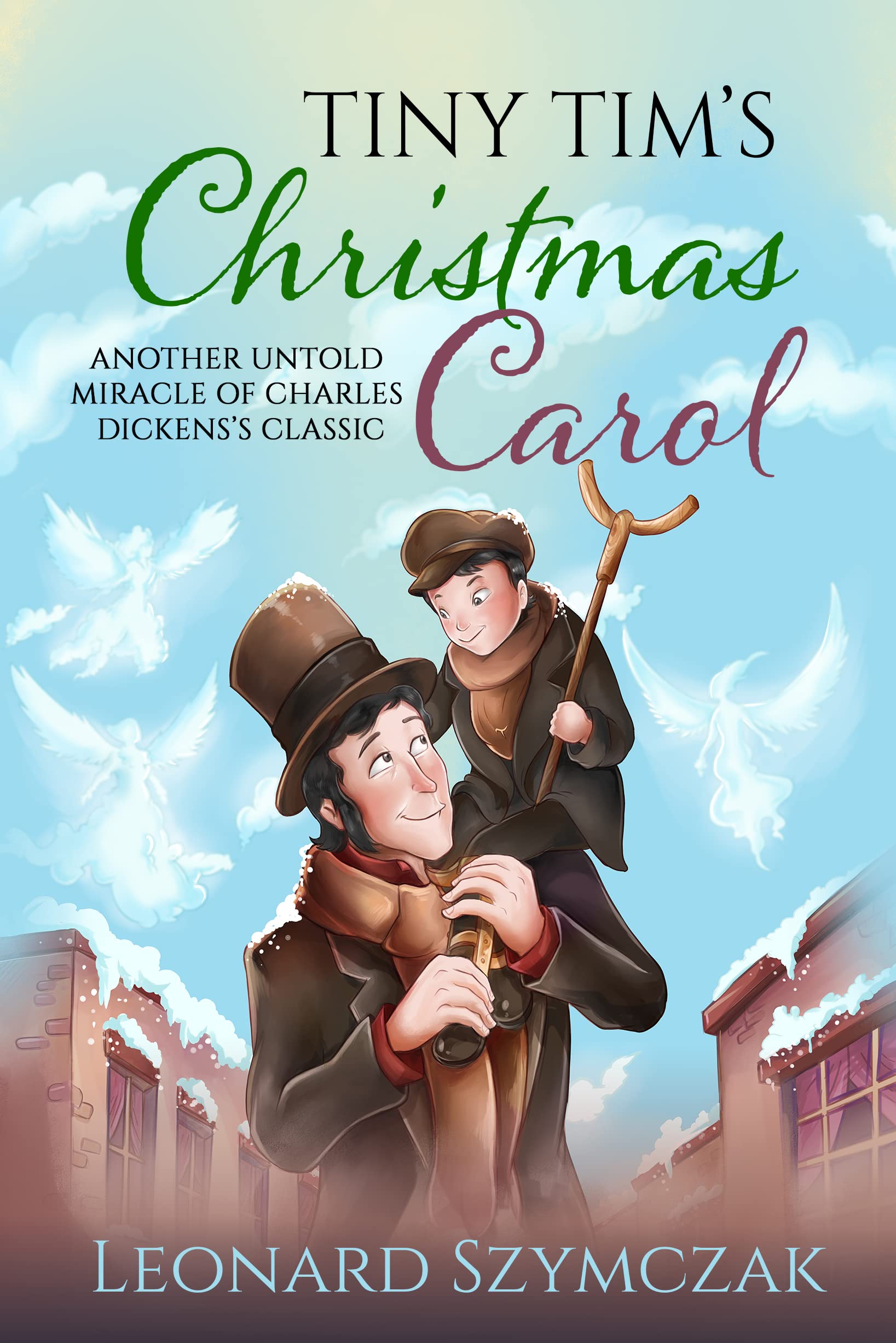 Tiny Tim's Christmas Carol: Another Untold Miracle of Charles Dickens's ...