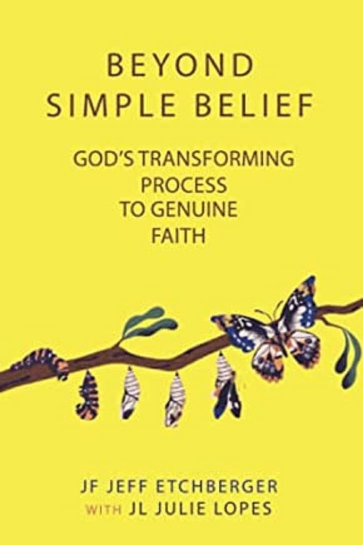 Beyond Simple Belief: God's Transforming Process to Genuine Faith by Jf ...