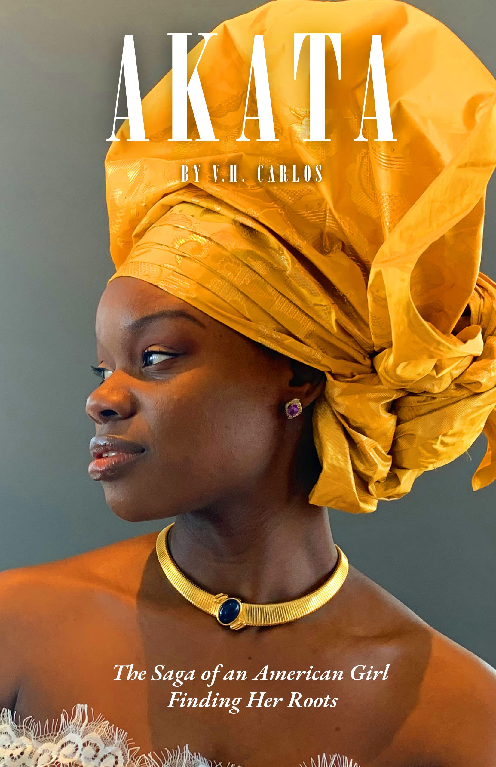 Akata: The Saga of an American Girl Finding Her Roots by V.H. Carlos ...