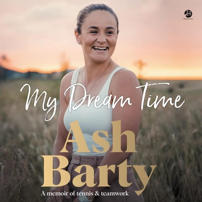 My Dream Time: A Memoir of Tennis & Teamwork by Ashleigh Barty | Goodreads