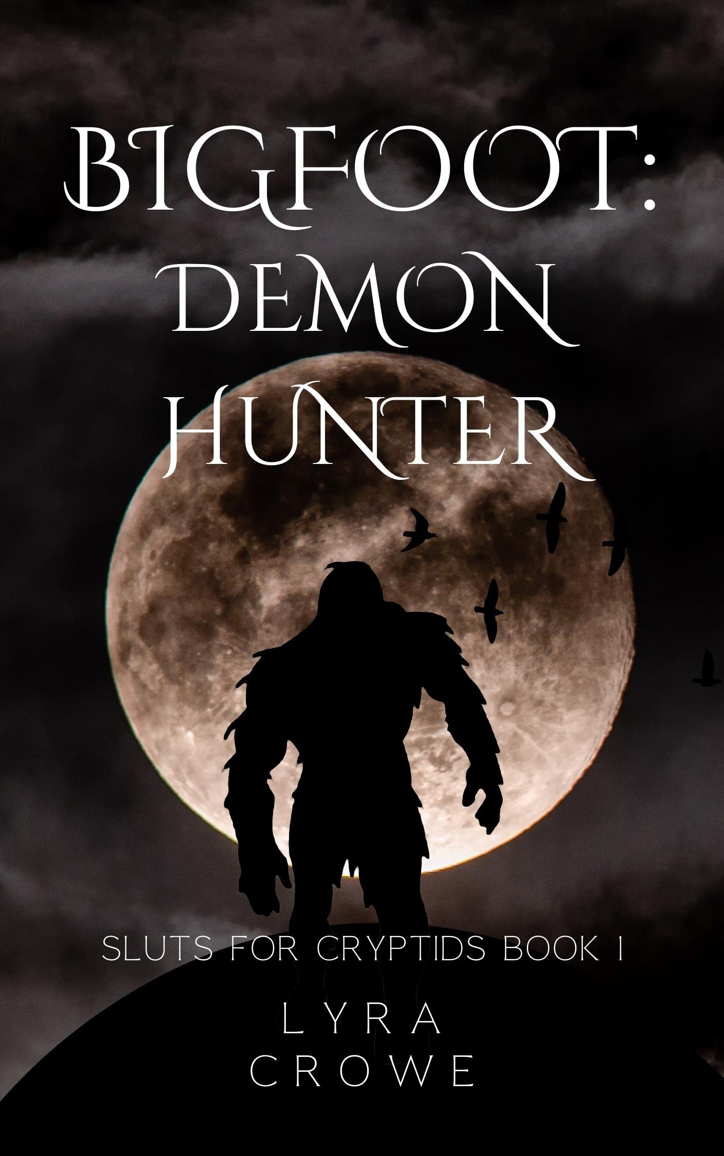 Bigfoot: Demon Hunter: Sluts for Cryptids Book 1 by Lyra Crowe | Goodreads