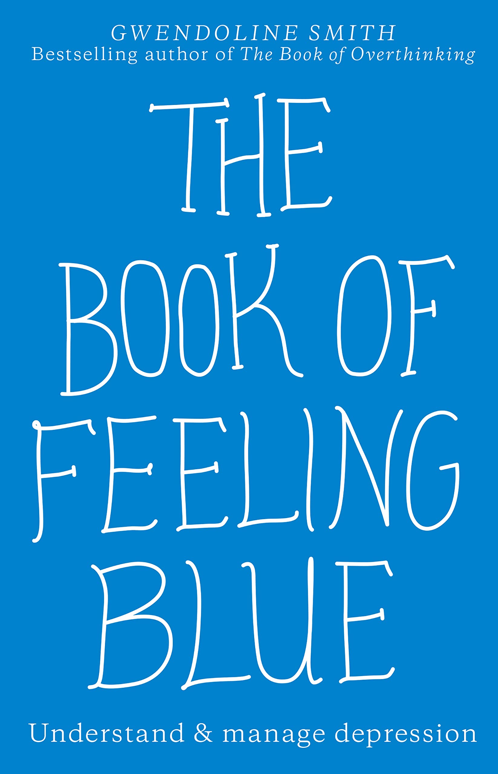 The Book of Feeling Blue: Understand & manage depression by Gwendoline ...