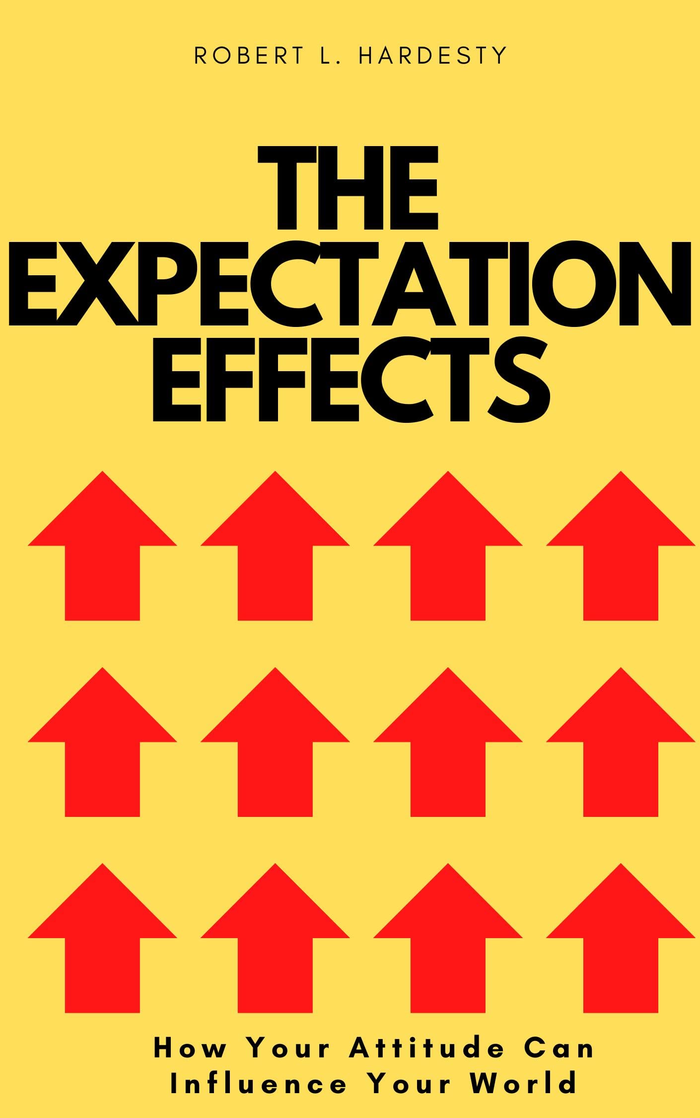 The Expectation Effect: How Your Attitude Can Influence Your World by ...