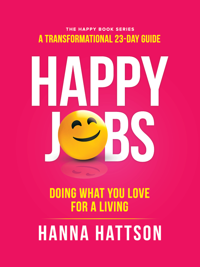 Happy Jobs: Doing what you love for a living by Hanna Hattson | Goodreads