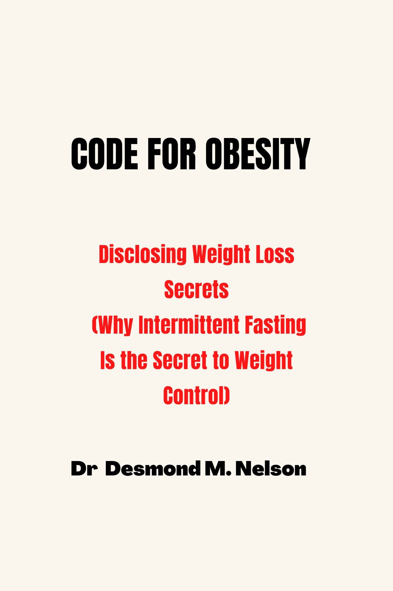 CODE FOR OBESITY Disclosing Weight Loss Secrets By Dr Desmond M code-for-obesity-disclosing-weight-loss-secrets-by-dr-desmond-m