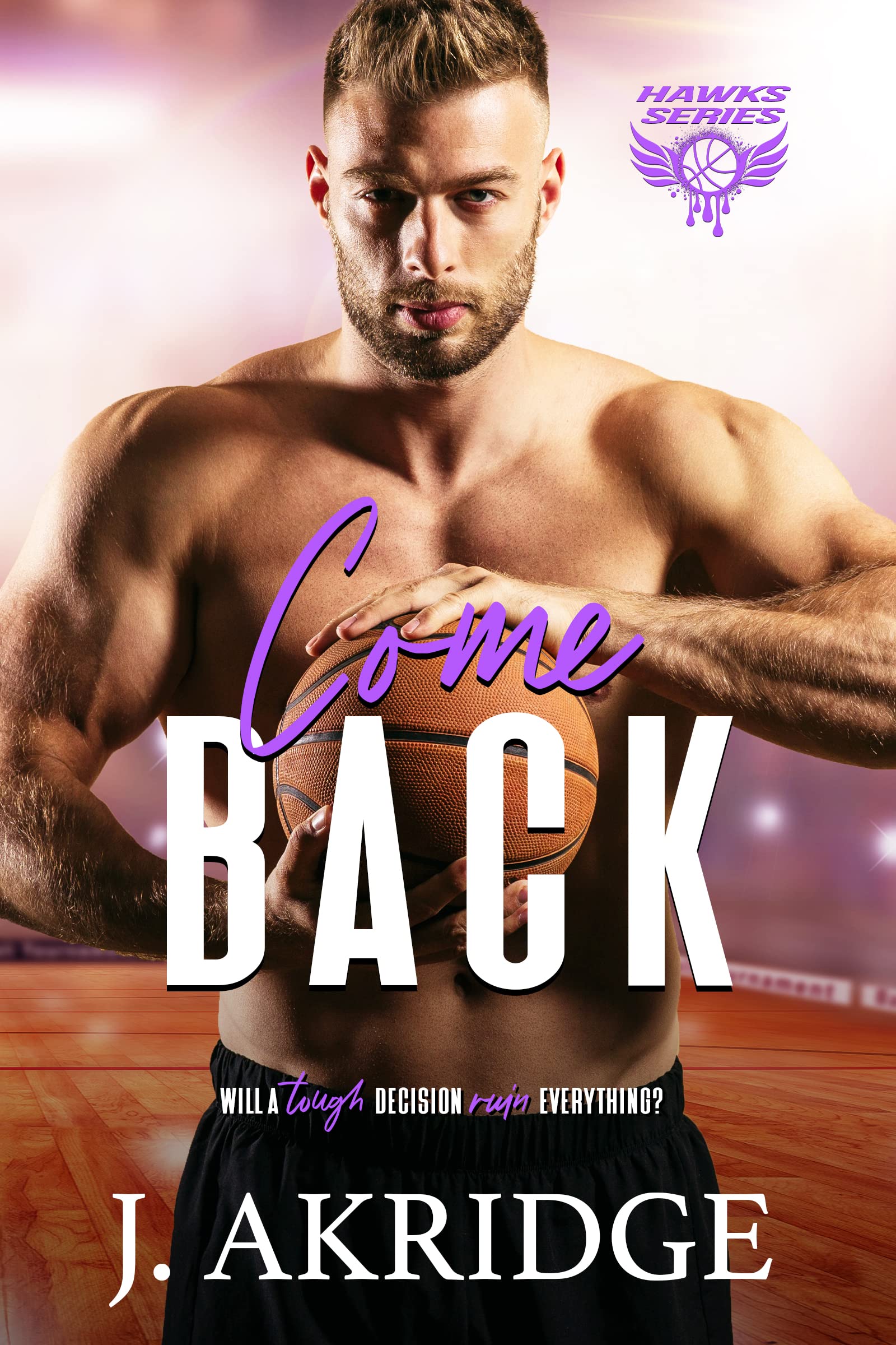 Come Back (Hawks #6) by J. Akridge | Goodreads