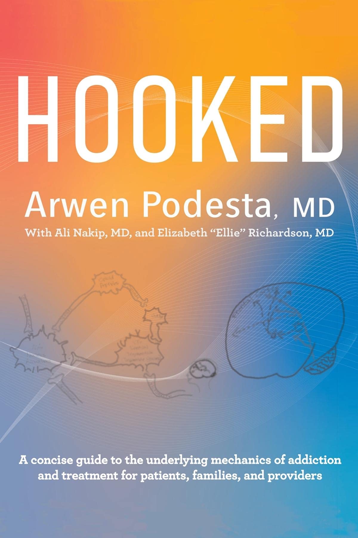 Hooked: A concise guide to the underlying mechanics of addiction and treatment for patients ...
