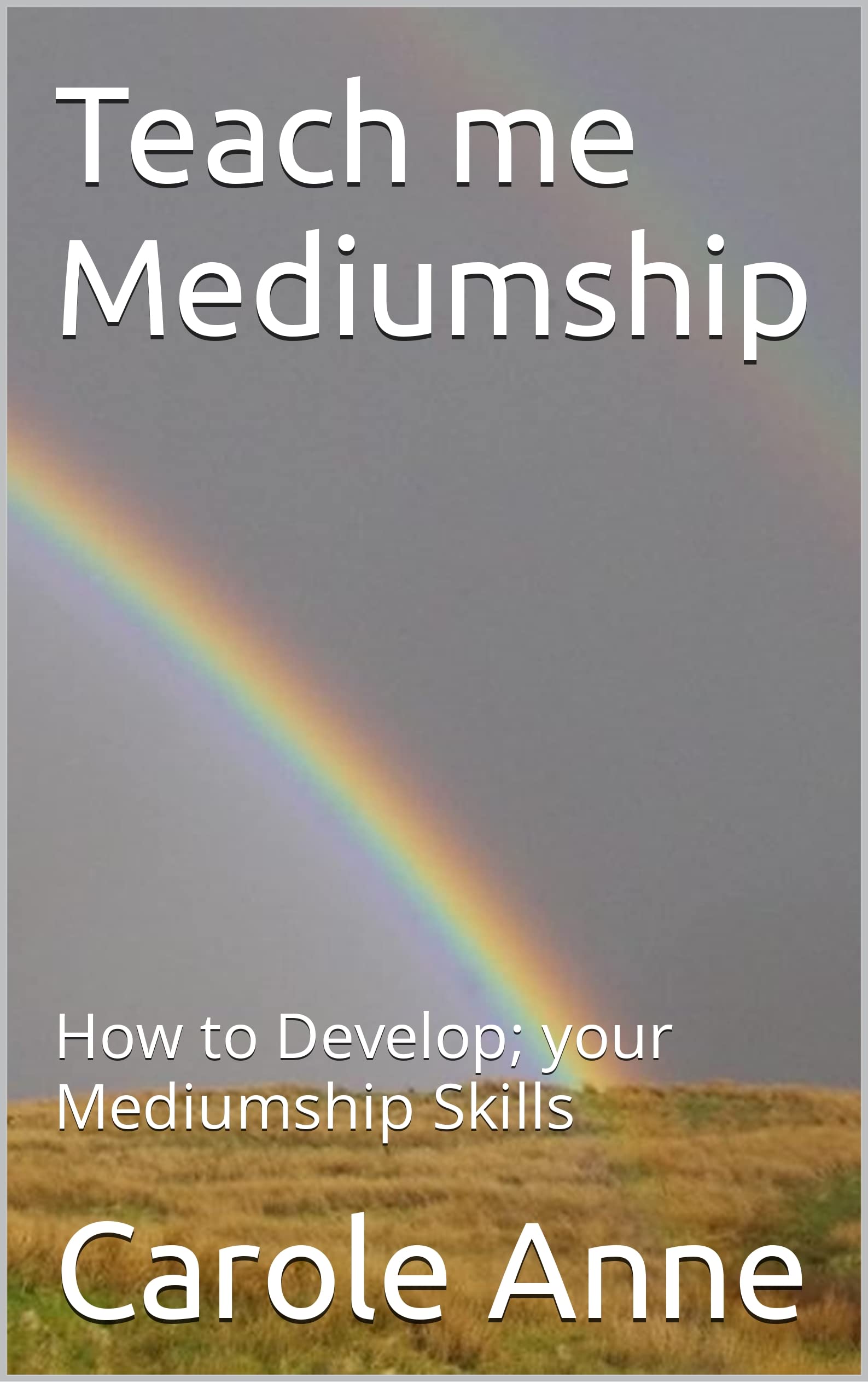 Teach me Mediumship: How to Develop; your Mediumship Skills by Carole ...