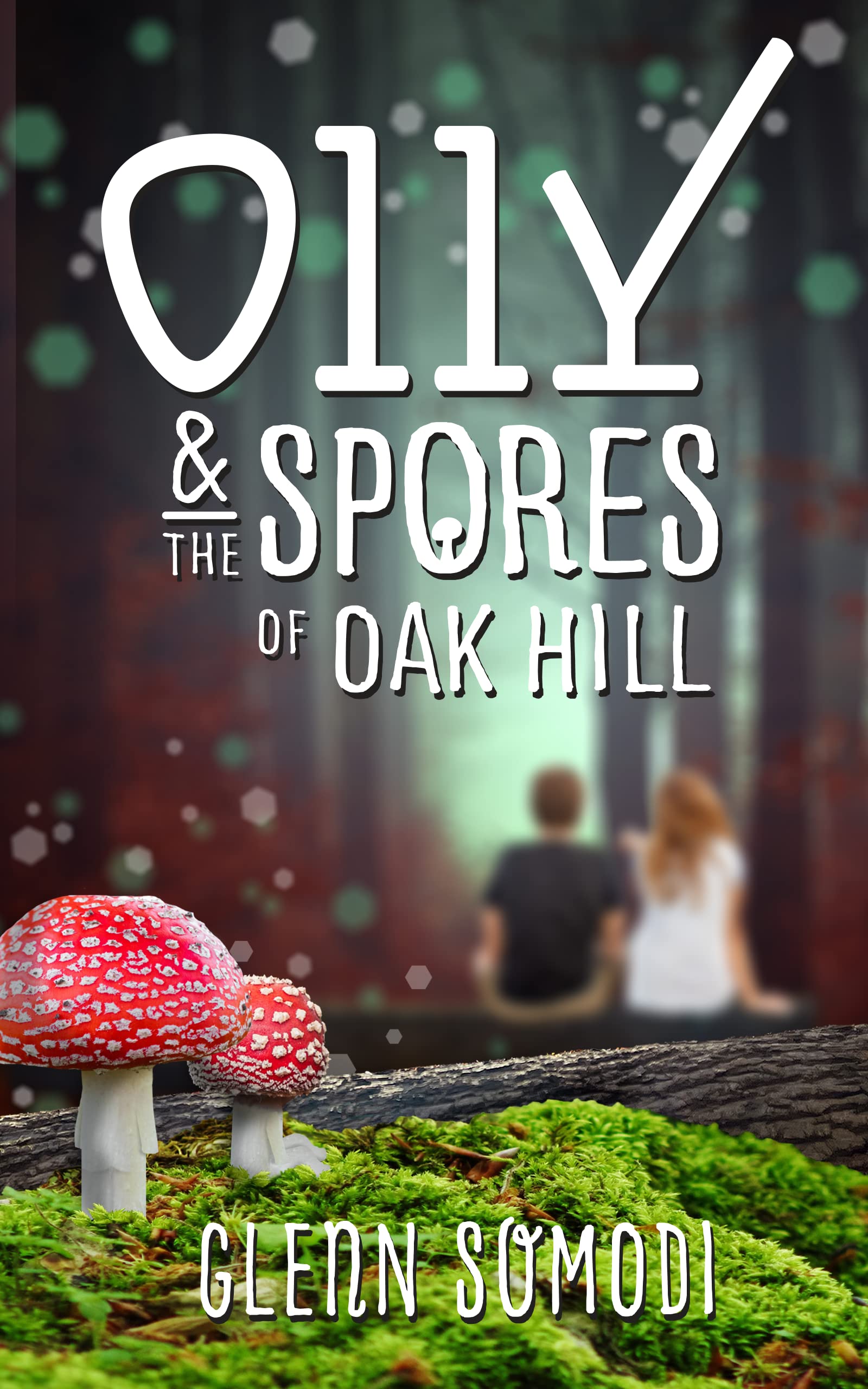 Olly & The Spores of Oak Hill: A book of friendship and a mysterious ...