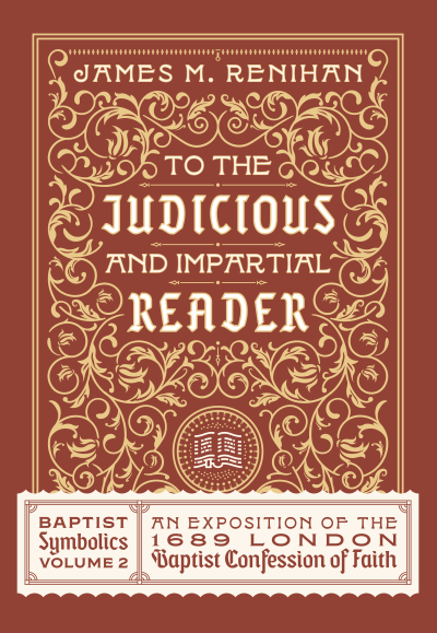 To the Judicious and Impartial Reader by James M. Renihan | Goodreads