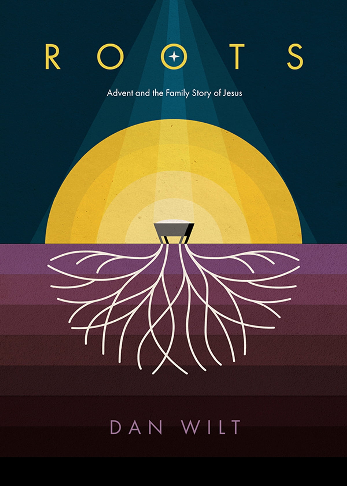 Roots: Advent and the Family Story of Jesus by Dan Wilt | Goodreads