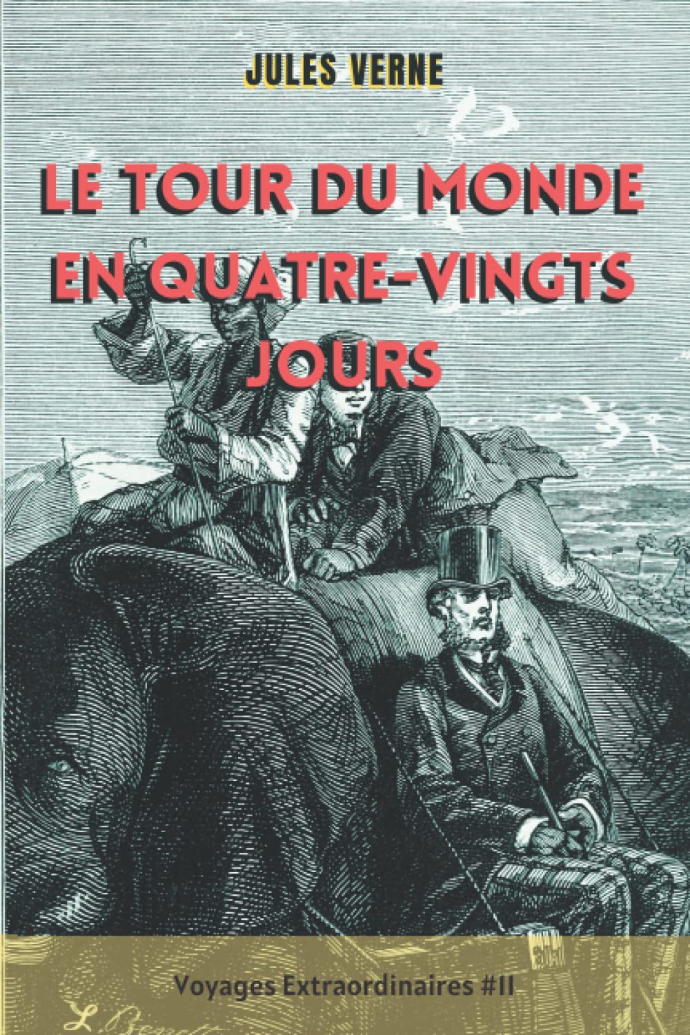 LE TOUR DU MONDE EN QUATRE-VINGTS JOURS: Voyages Extraordinaries #11 ...