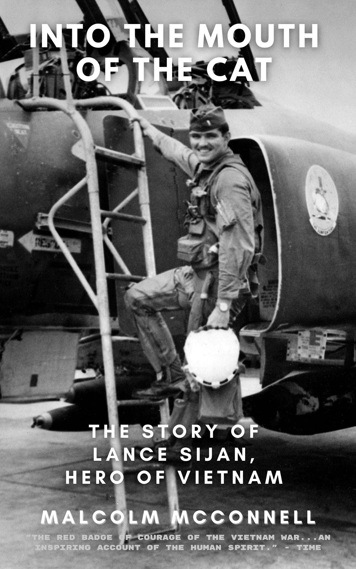 Into The Mouth of The Cat: The Story of Lance Sijan, Hero of Vietnam ...