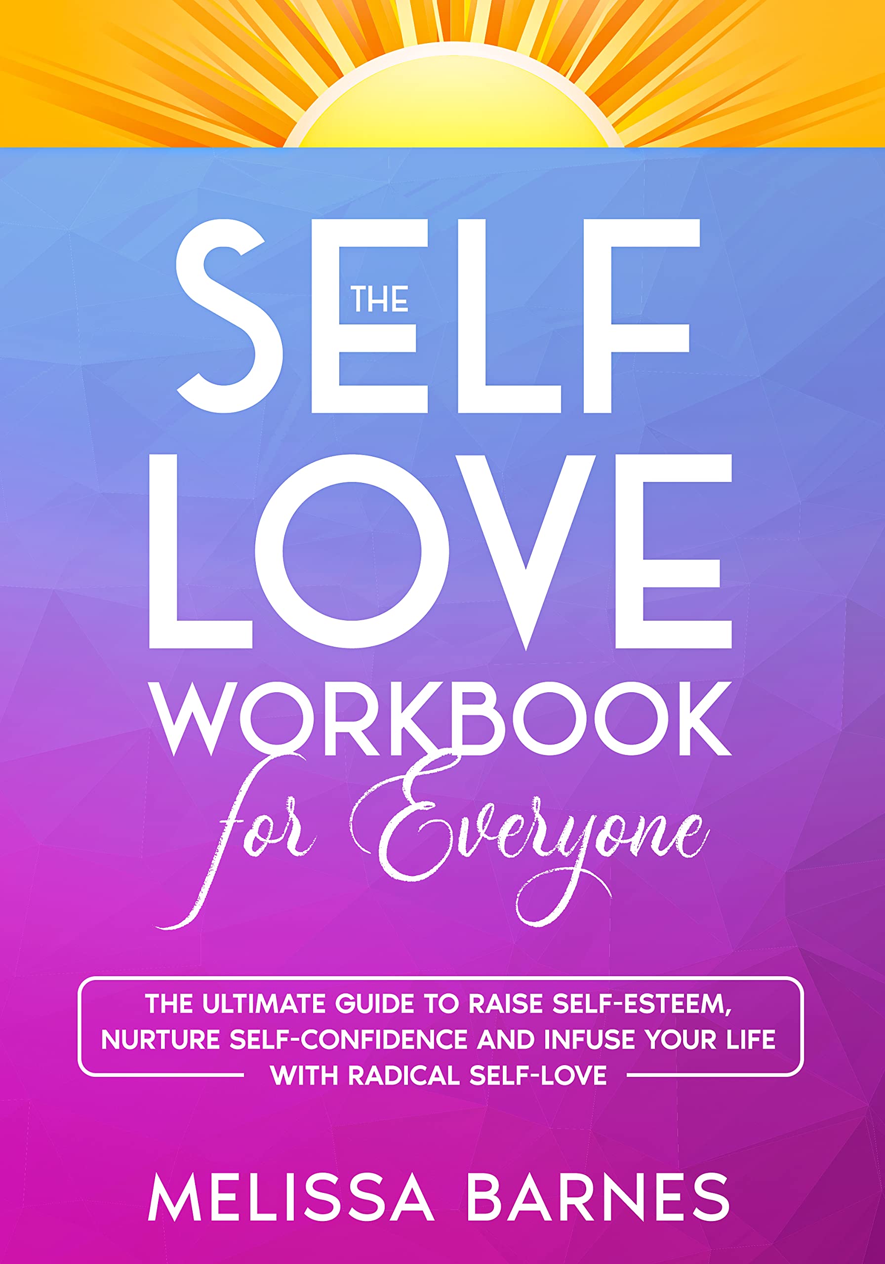 The Self-Love Workbook for Everyone: The Ultimate Guide to Raise Self ...