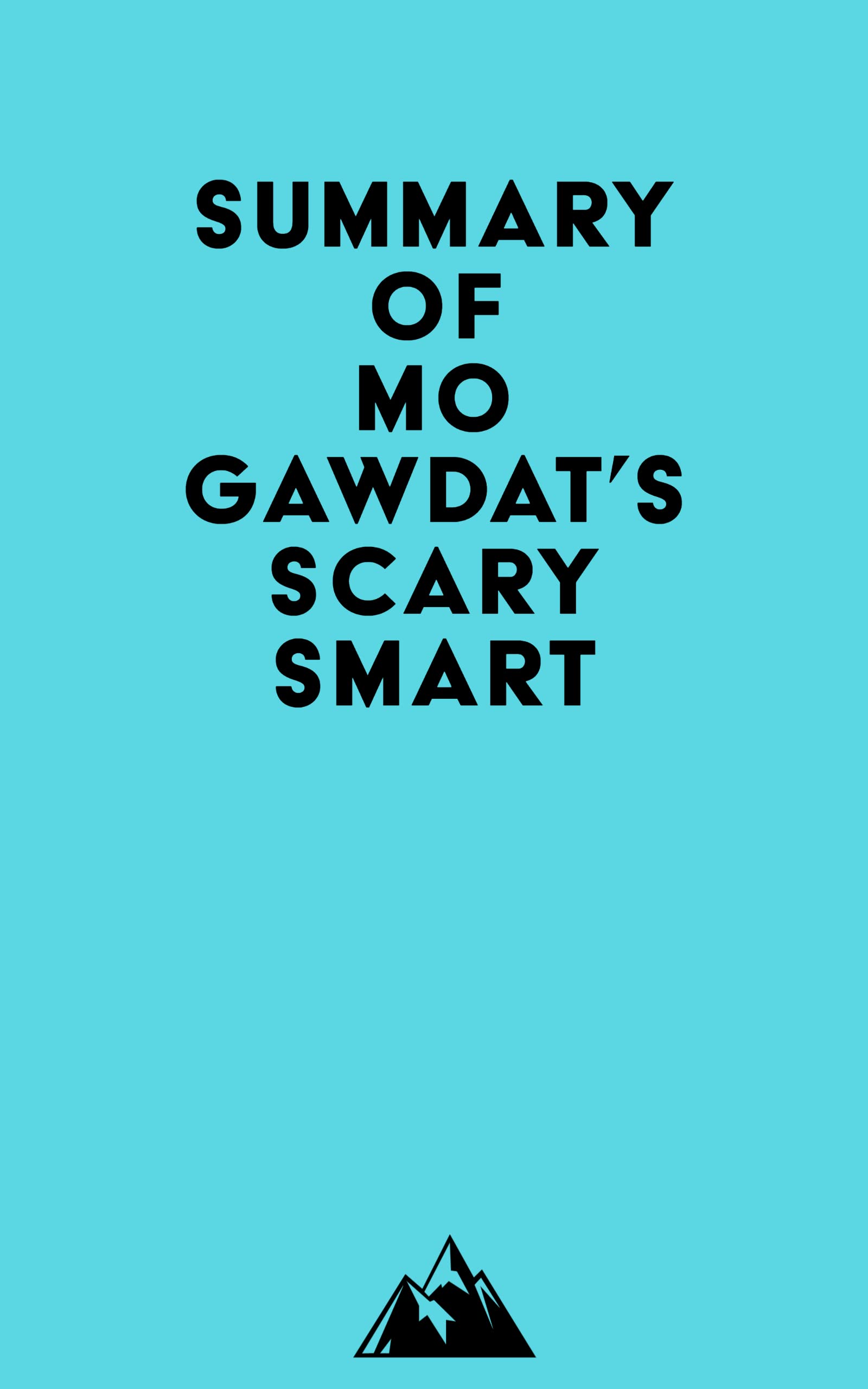 Summary of Mo Gawdat's Scary Smart by Everest Media | Goodreads