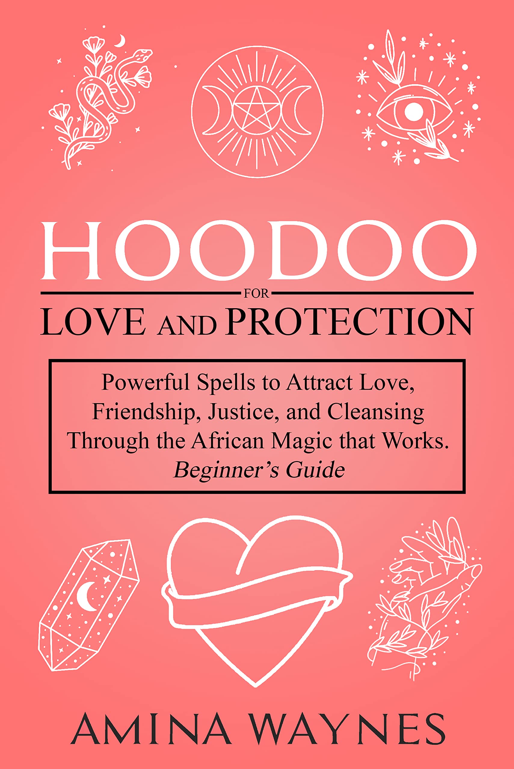 Hoodoo for Love and Protection: Powerful Spells to Attract Love ...
