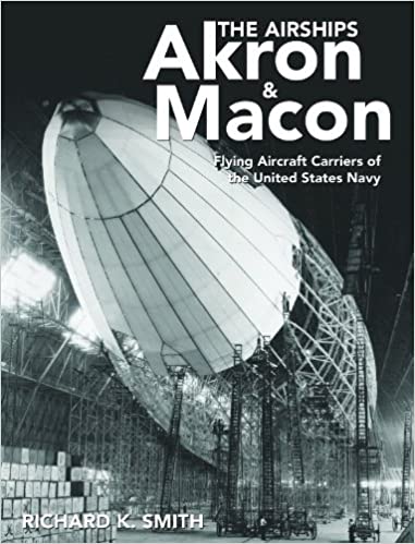The Airships Akron & Macon: Flying Aircraft Carriers of the United ...