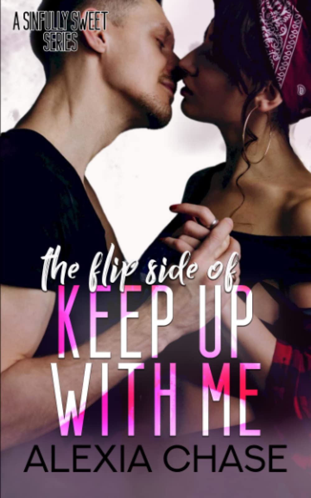 The Flip Side of Keep Up with Me: A Sinfully Sweet Series by Alexia Chase | Goodreads