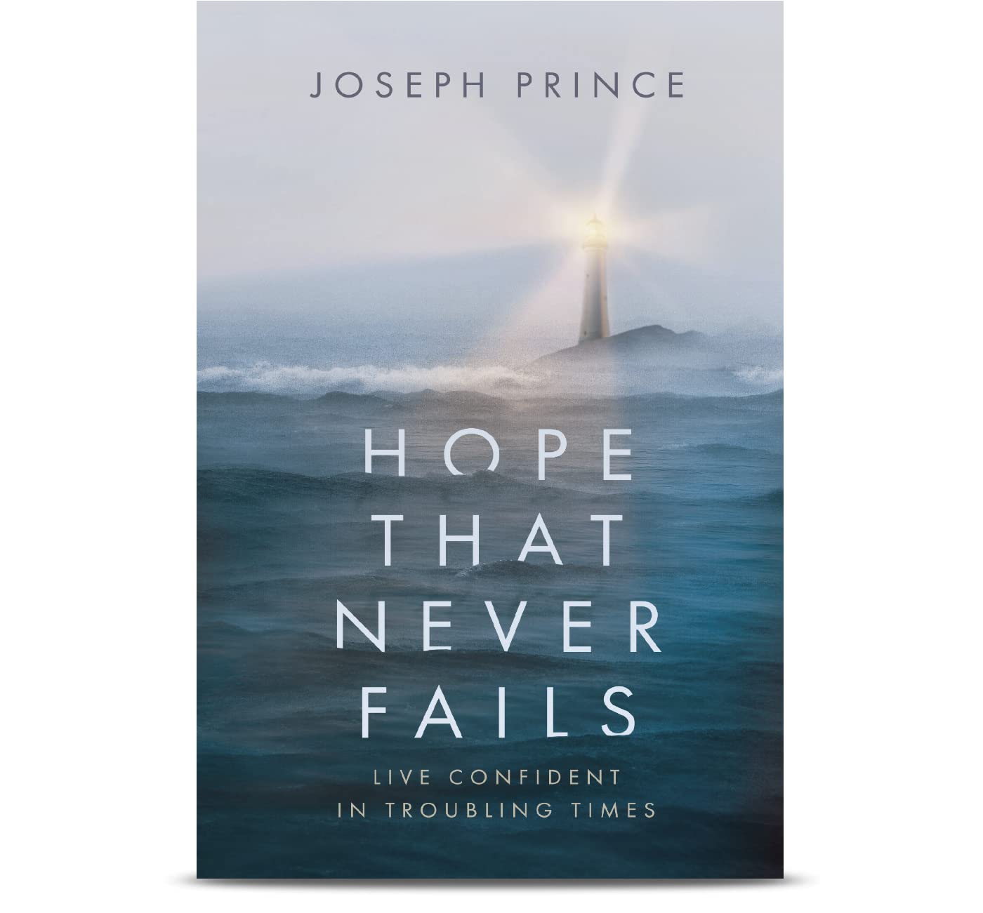 Hope That Never Fails—Live Confident in Troubling Times by Joseph ...