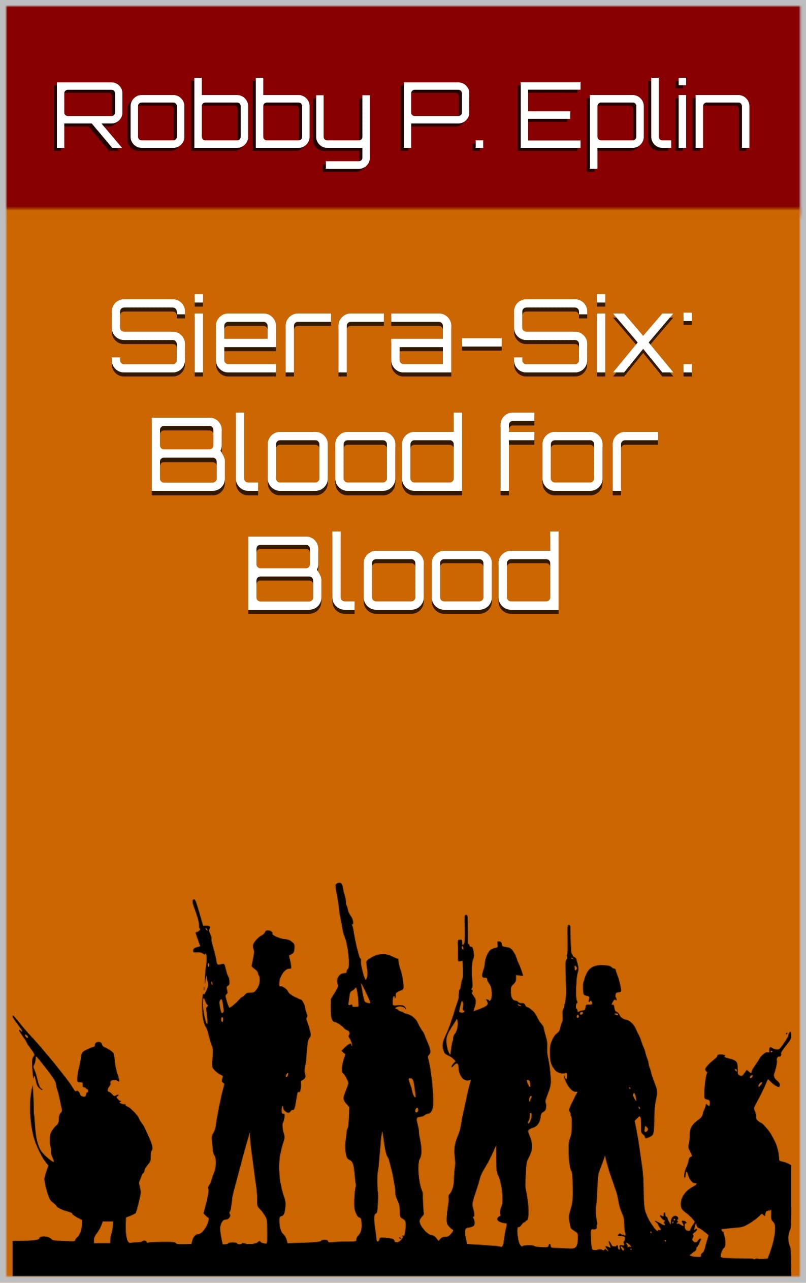 Sierra-Six: Blood for Blood by ROBBY P. EPLIN | Goodreads