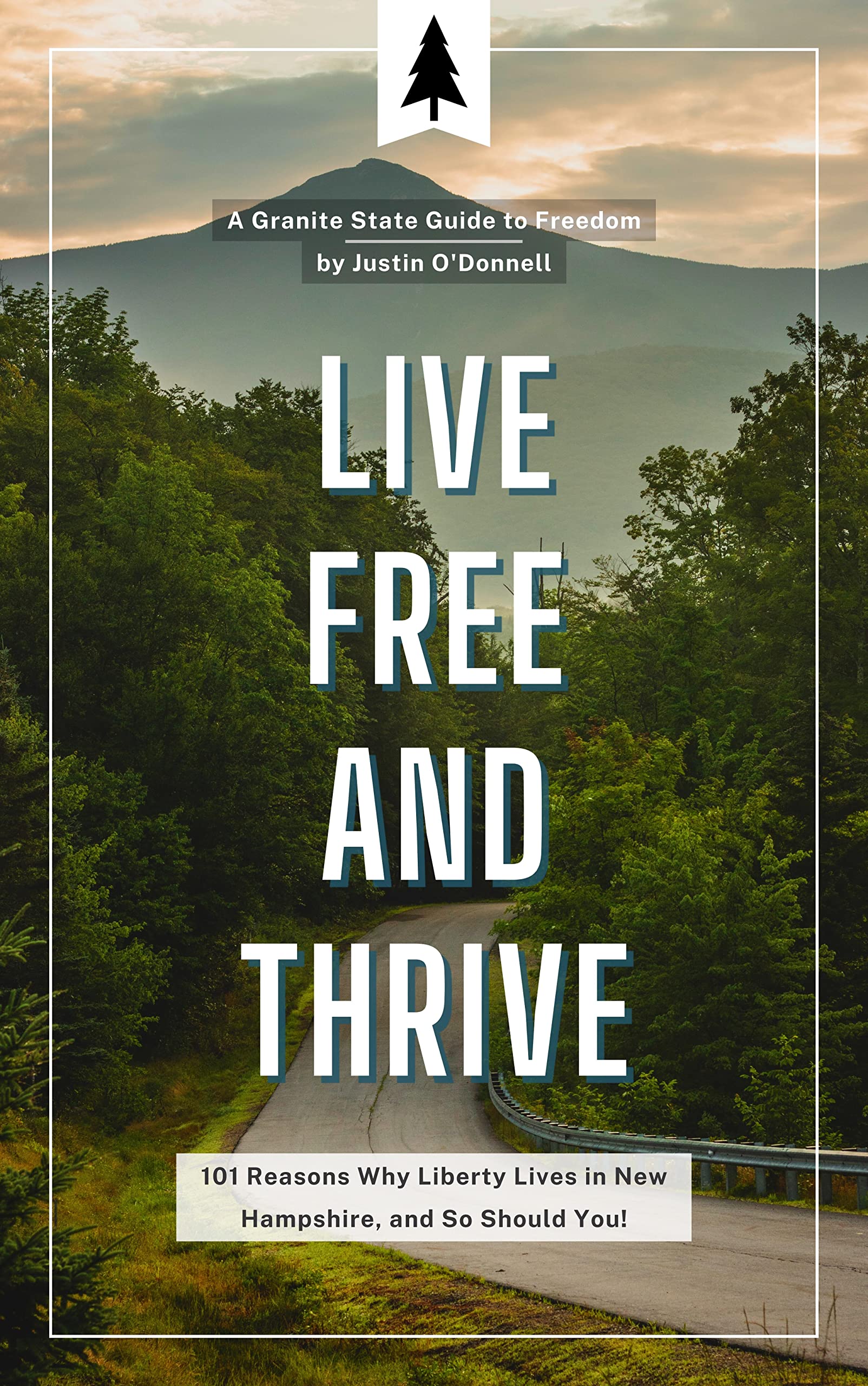 Live Free and Thrive!: 101 Reasons that Liberty Lives in New Hampshire, and So Should You! by ...