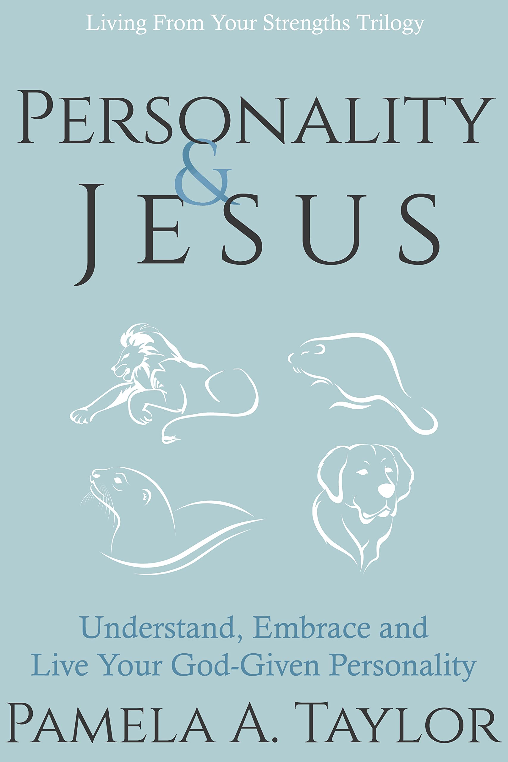 Personality & Jesus: Understand, Embrace, and Live Your God-Given ...