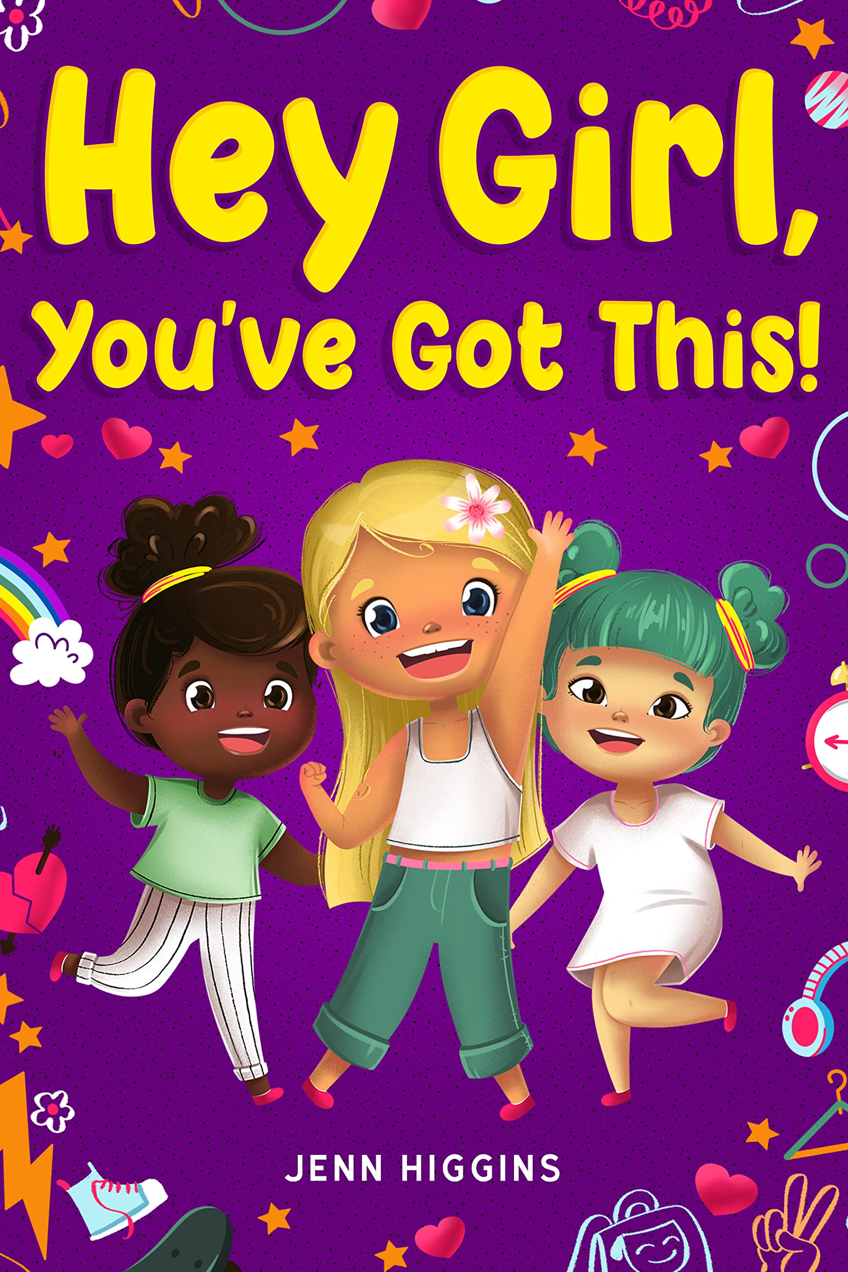 Hey Girl, You've Got This! by Jenn Higgins | Goodreads