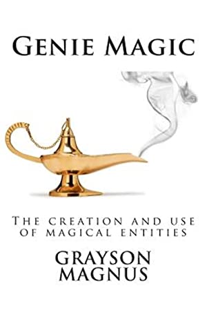 Genie Magic: The creation and use of magical entities by Grayson Magnus ...