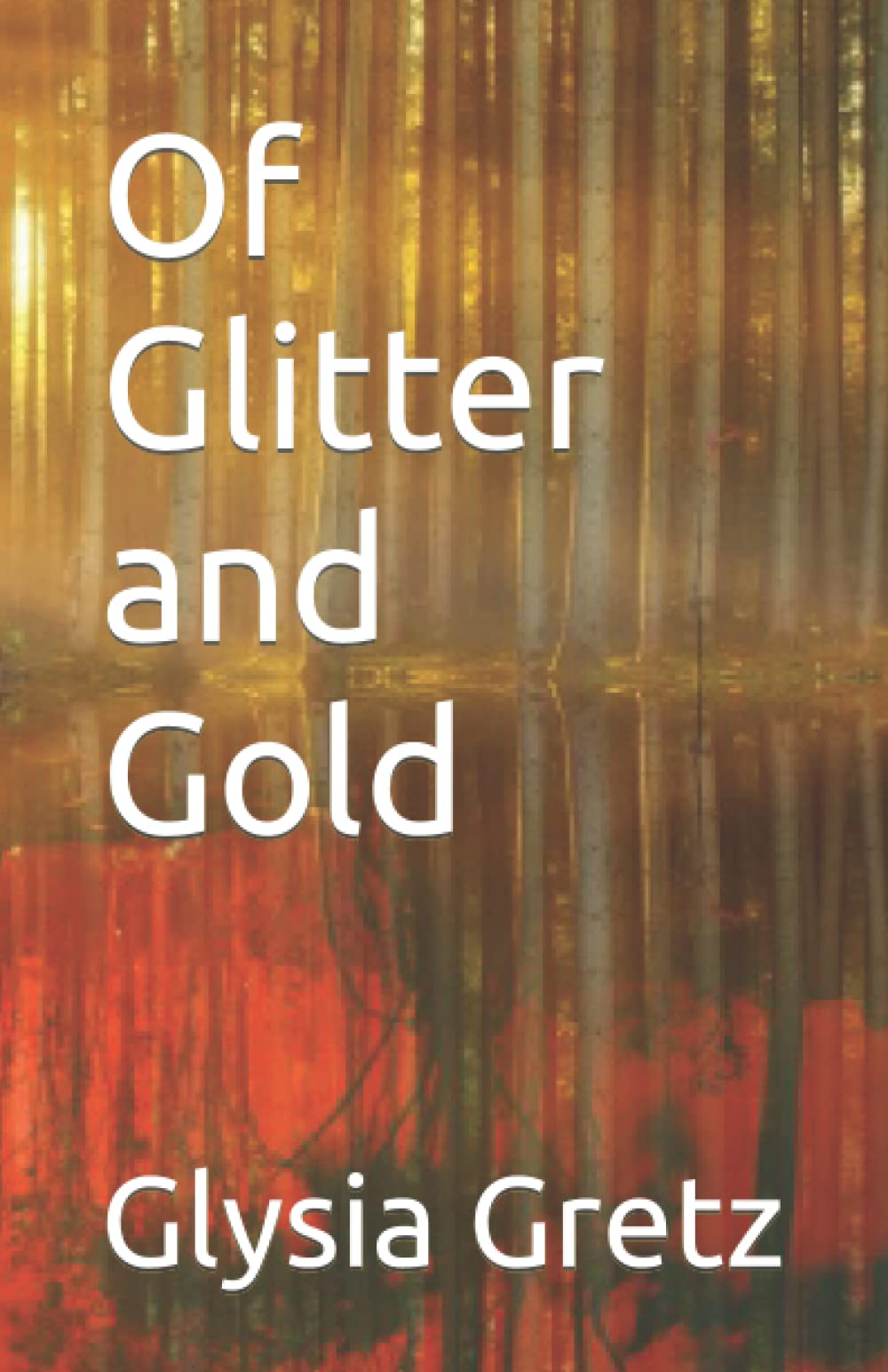 Of Glitter and Gold by Glysia Gretz | Goodreads
