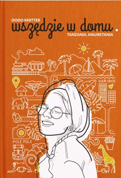 Wszędzie w domu. Tanzania, Mauretania by Dodo Knitter | Goodreads
