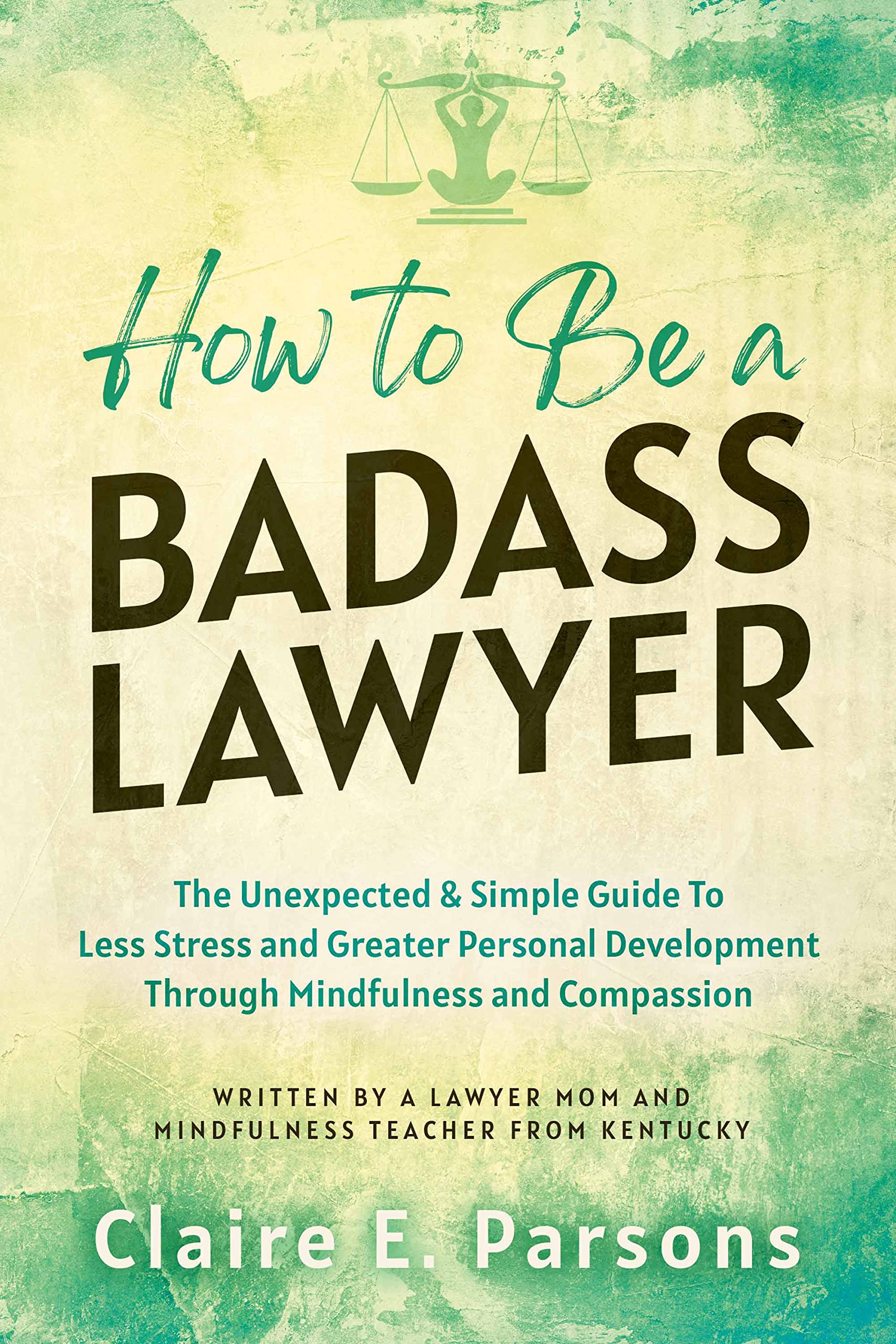 How to Be a Badass Lawyer: The Unexpected and Simple Guide to Less ...