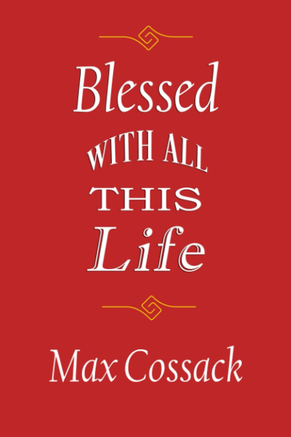 Blessed With All This Life (The Wilder Bunch) by Max Cossack | Goodreads