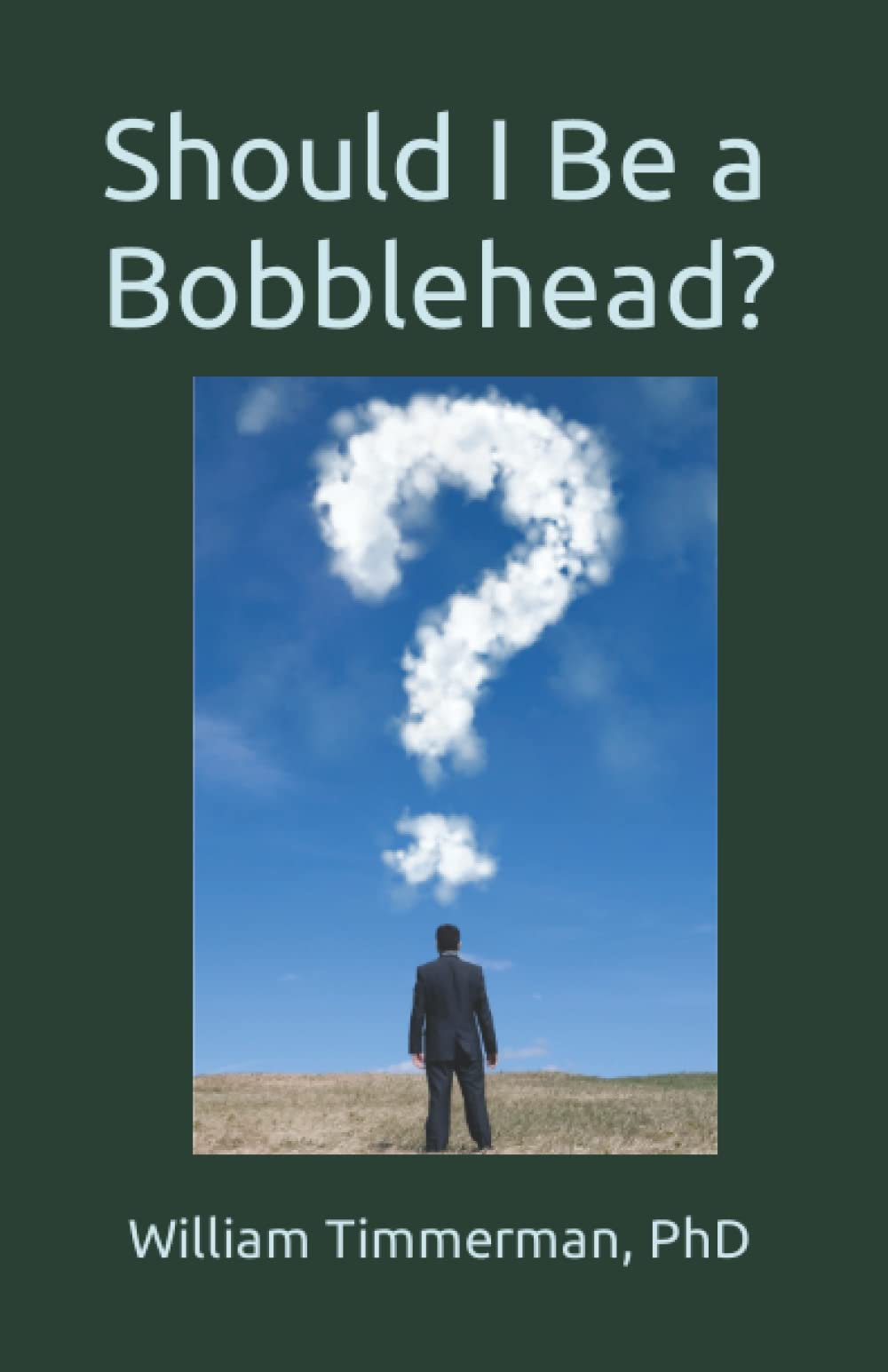Should I Be a Bobblehead? by William Timmerman PhD | Goodreads