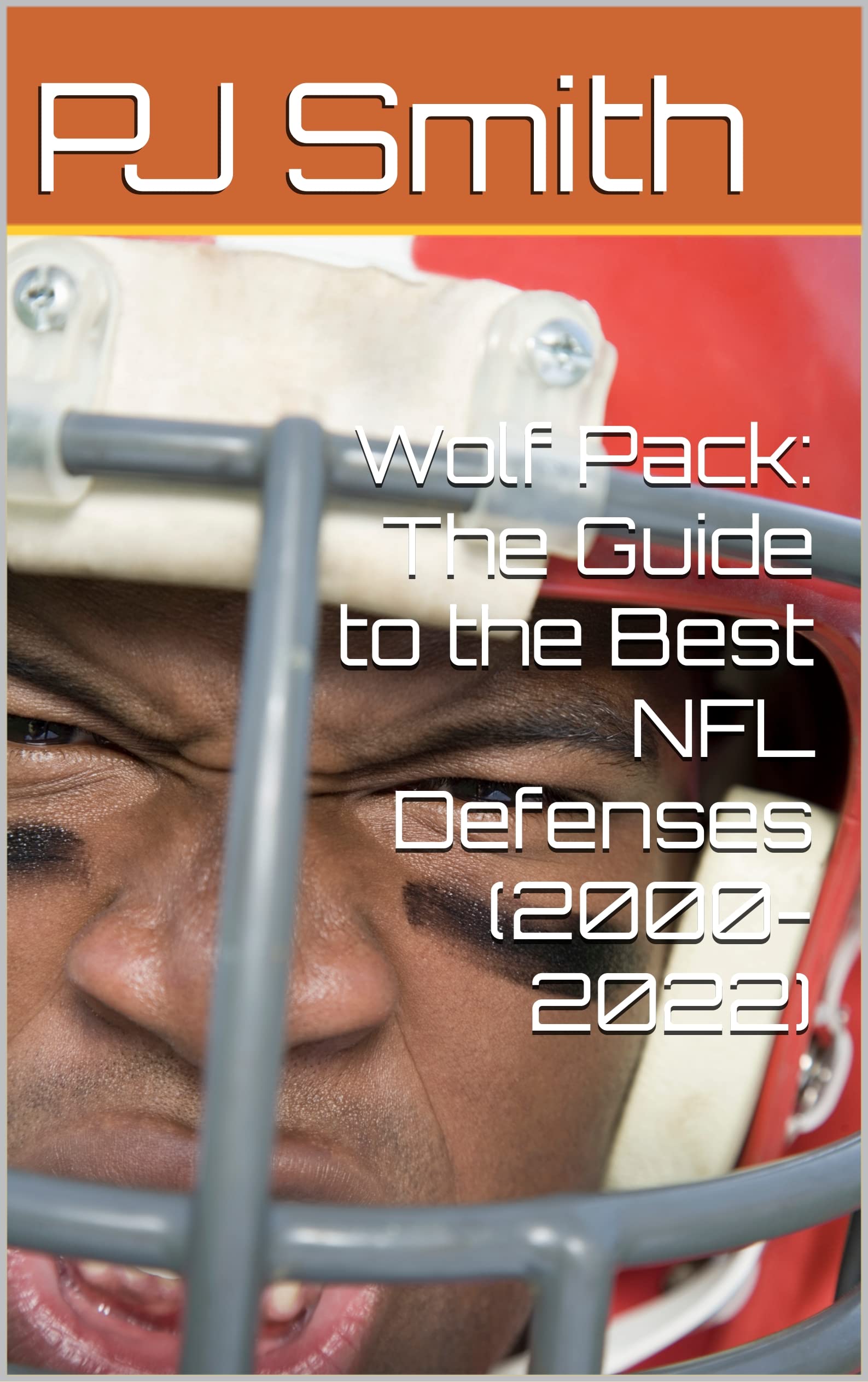 Wolf Pack: The Guide to the Best NFL Defenses (2000-2022) by Pj Smith ...