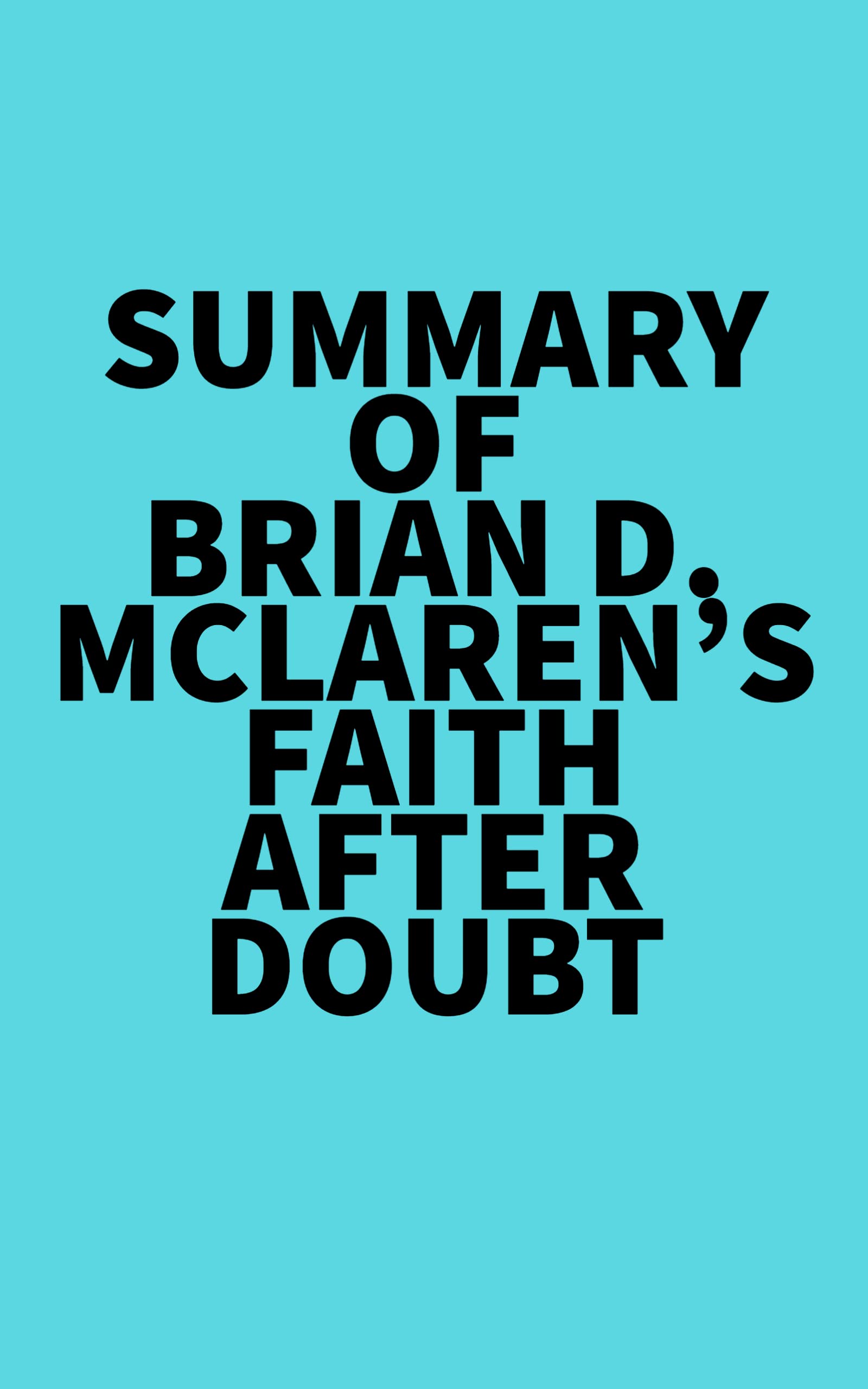 Summary of Brian D. McLaren's Faith After Doubt by Everest Media ...