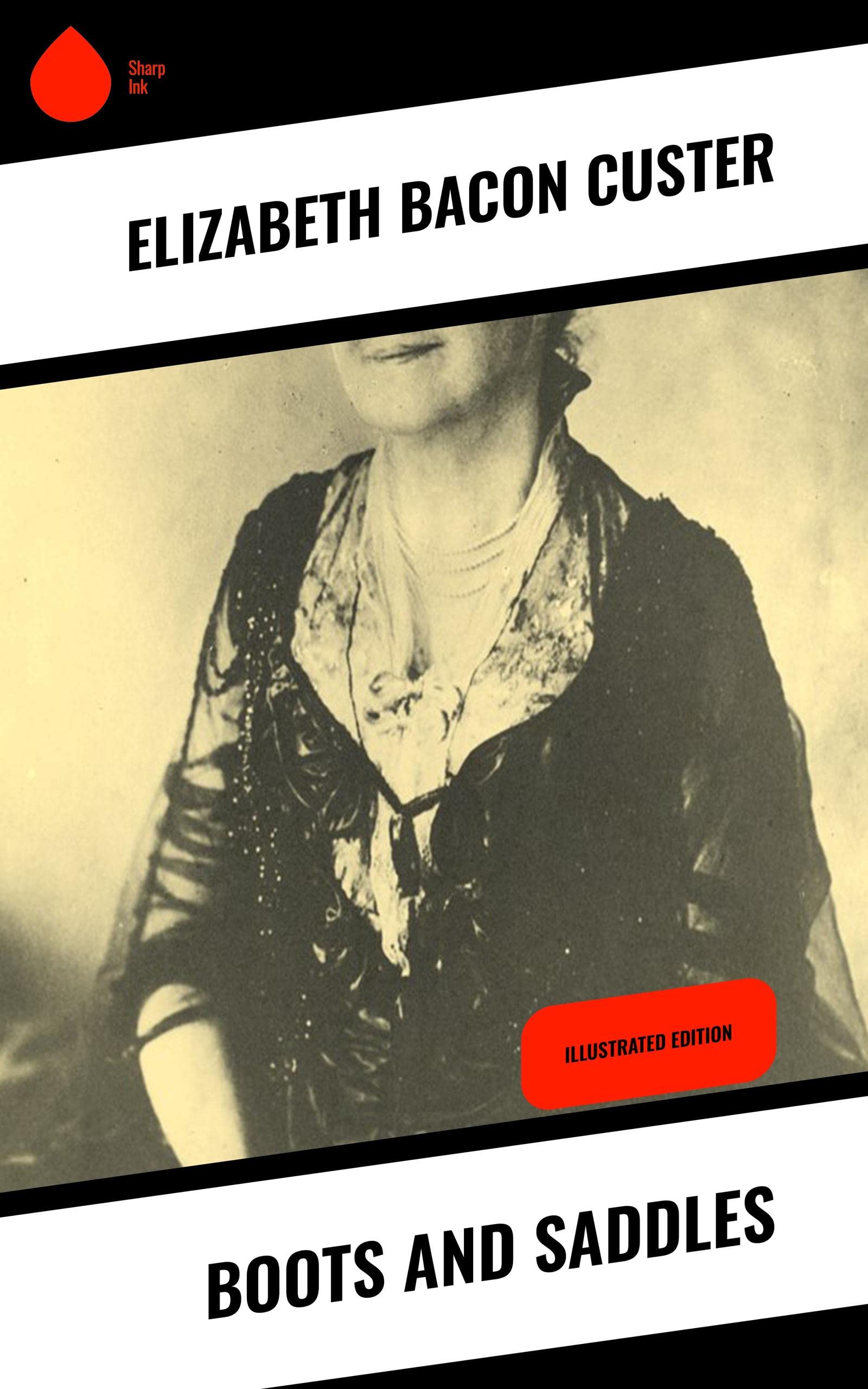 Boots and Saddles: Illustrated Edition by Elizabeth Bacon Custer ...