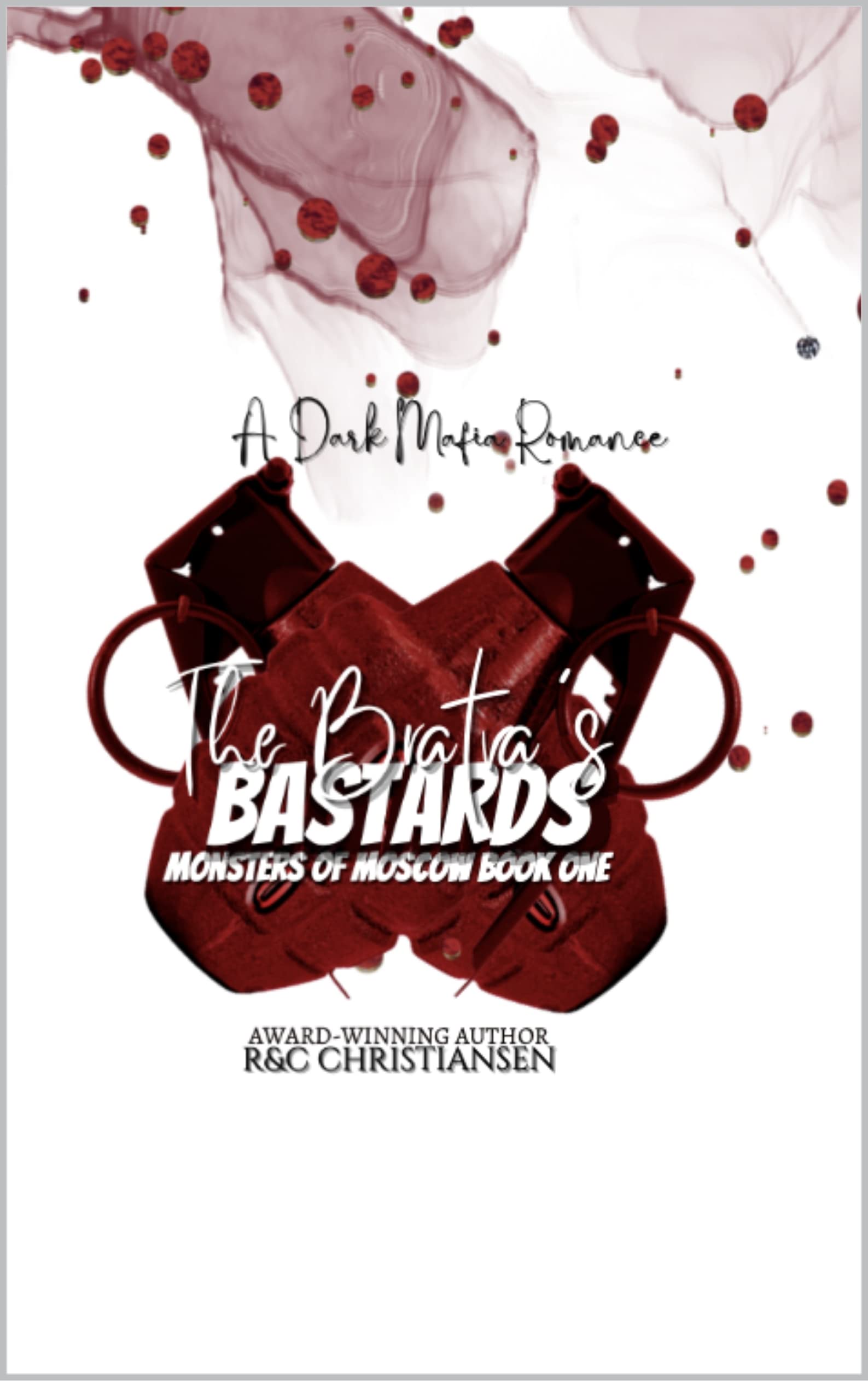 The Bratva's Bastards: Monsters of Moscow Book One by R.C. Christiansen ...