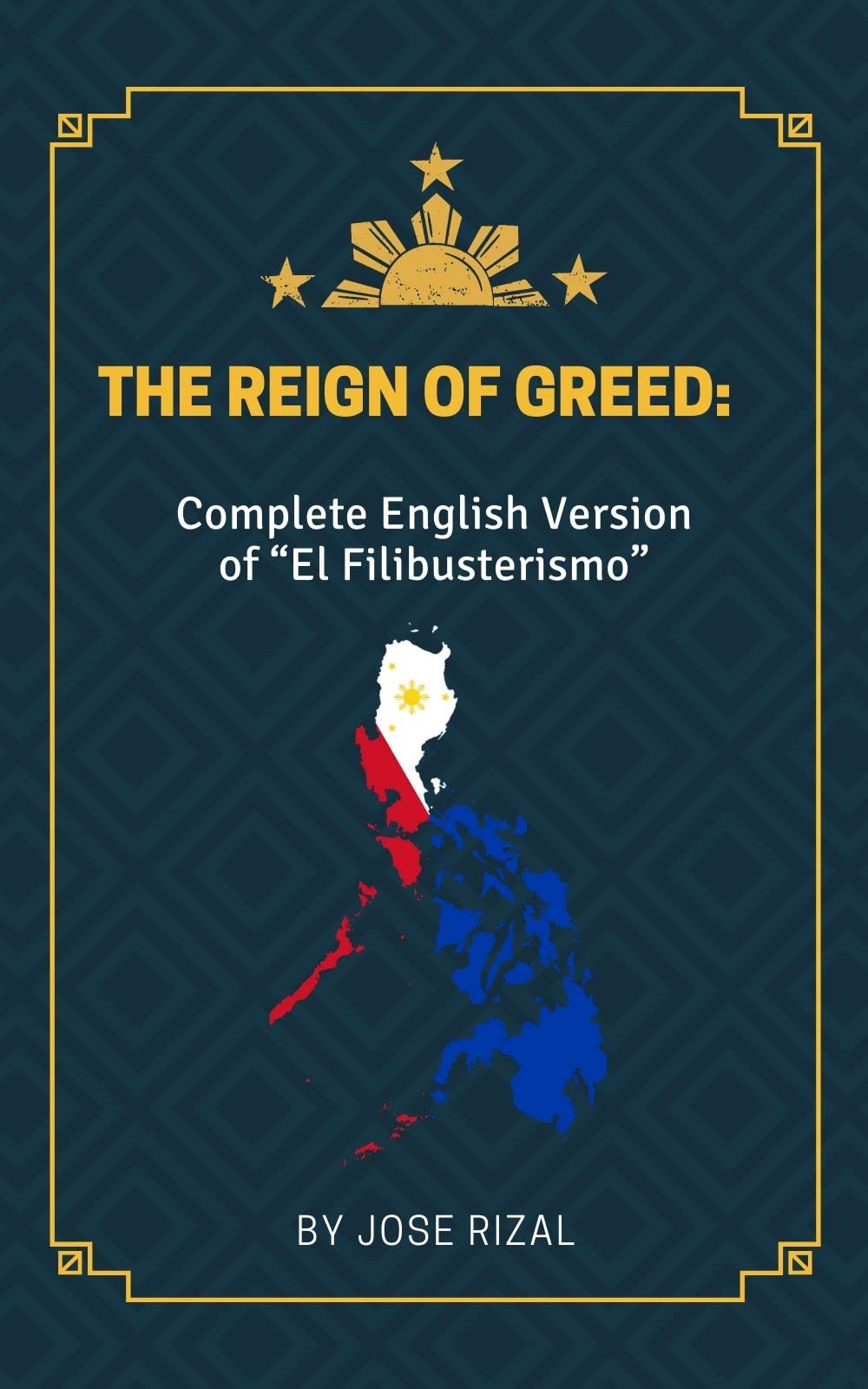 The Reign of Greed: El Filibusterismo,"English Version" by José Rizal ...
