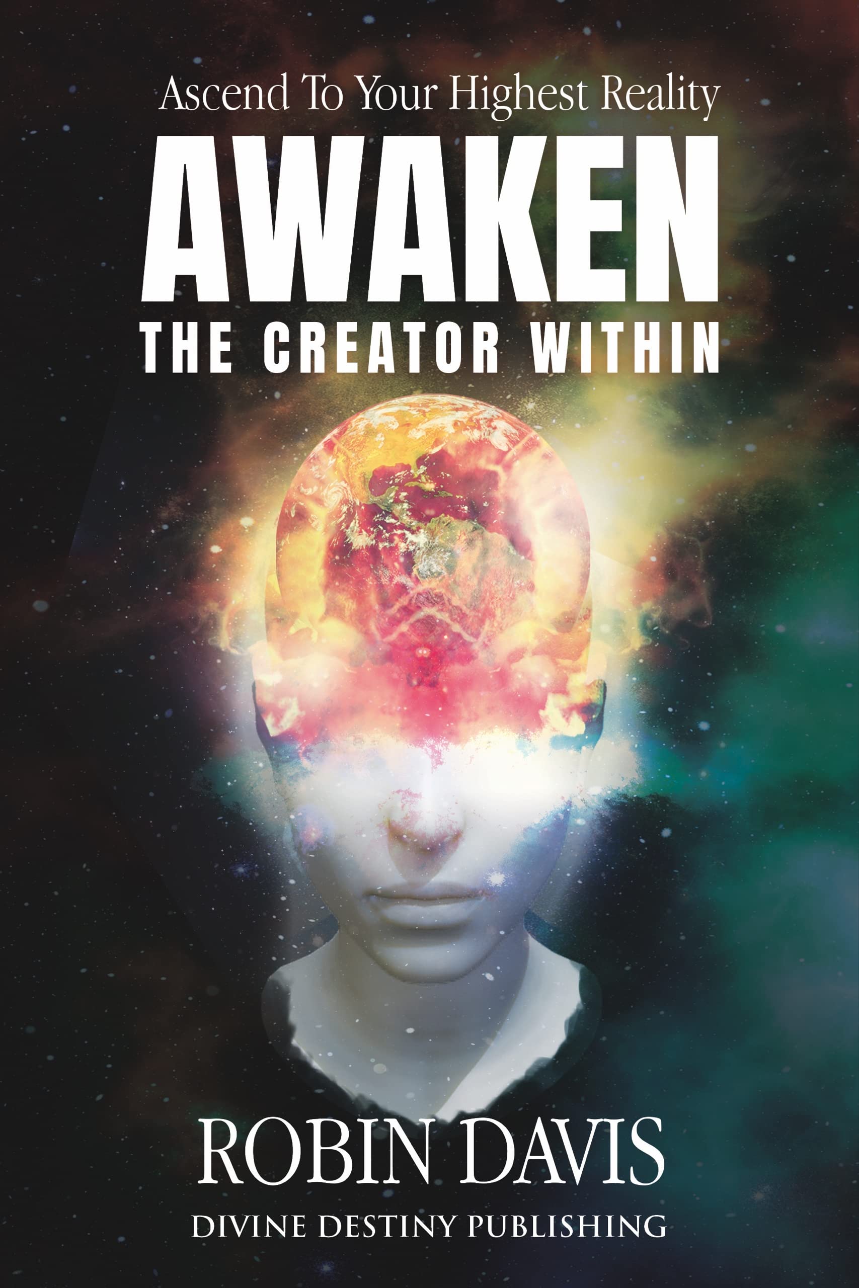Awaken The Creator Within: Ascend To Your Highest Reality by Robin ...