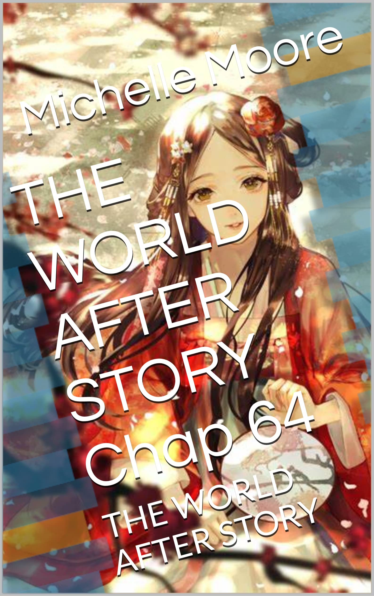 THE WORLD AFTER STORY Chap 64: THE WORLD AFTER STORY by Michelle Moore ...