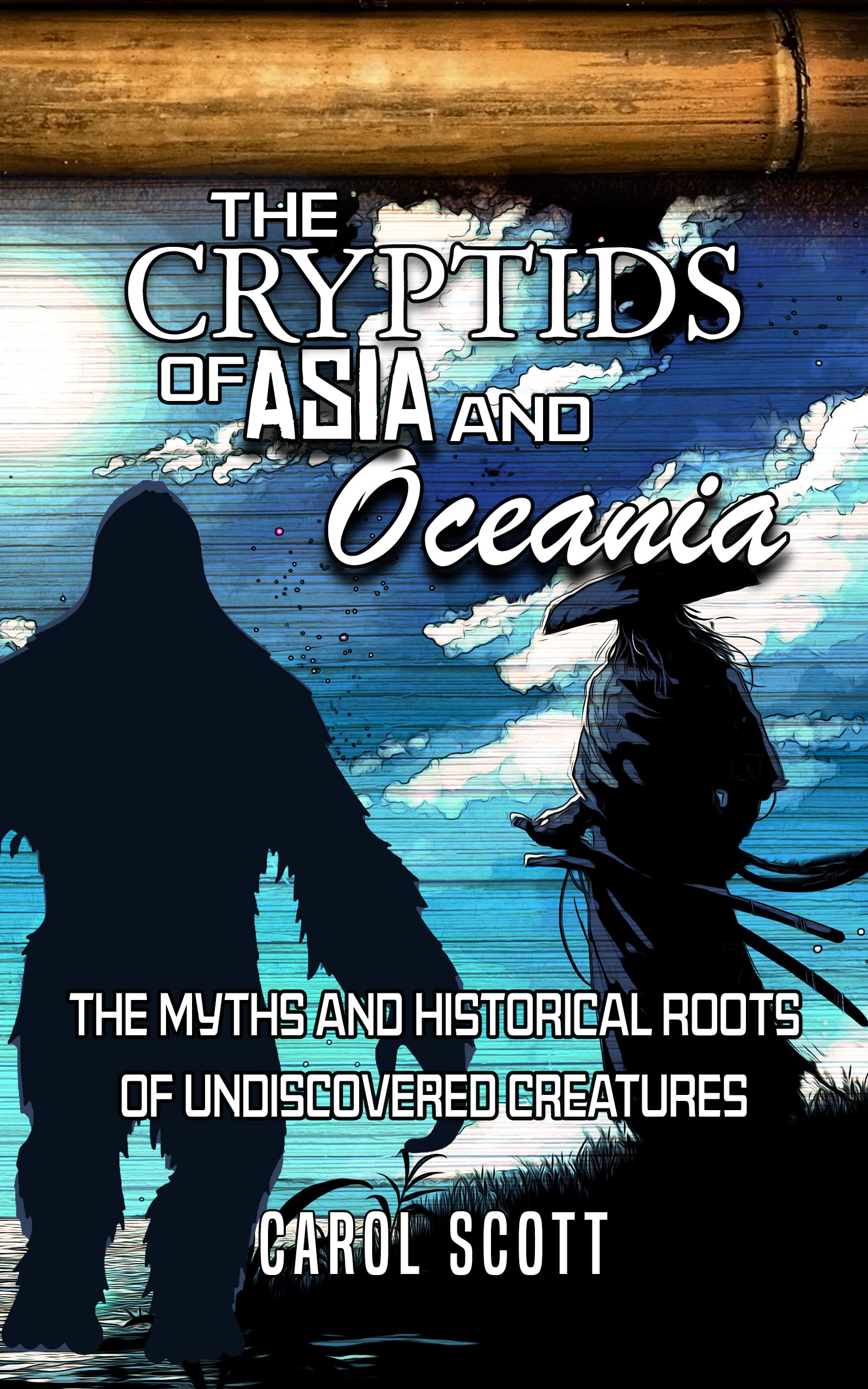 The Cryptids of Asia and Oceania : The Myths and Historical Roots of Undiscovered Creatures by ...