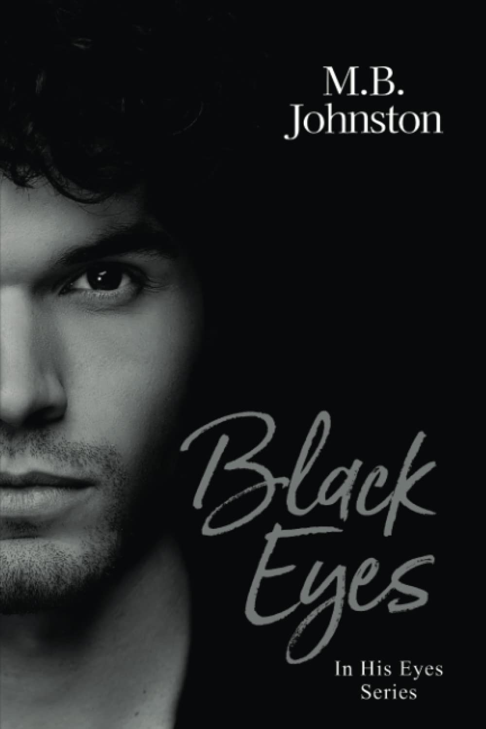 Black Eyes: In His Eyes Series by M.B. Johnston | Goodreads