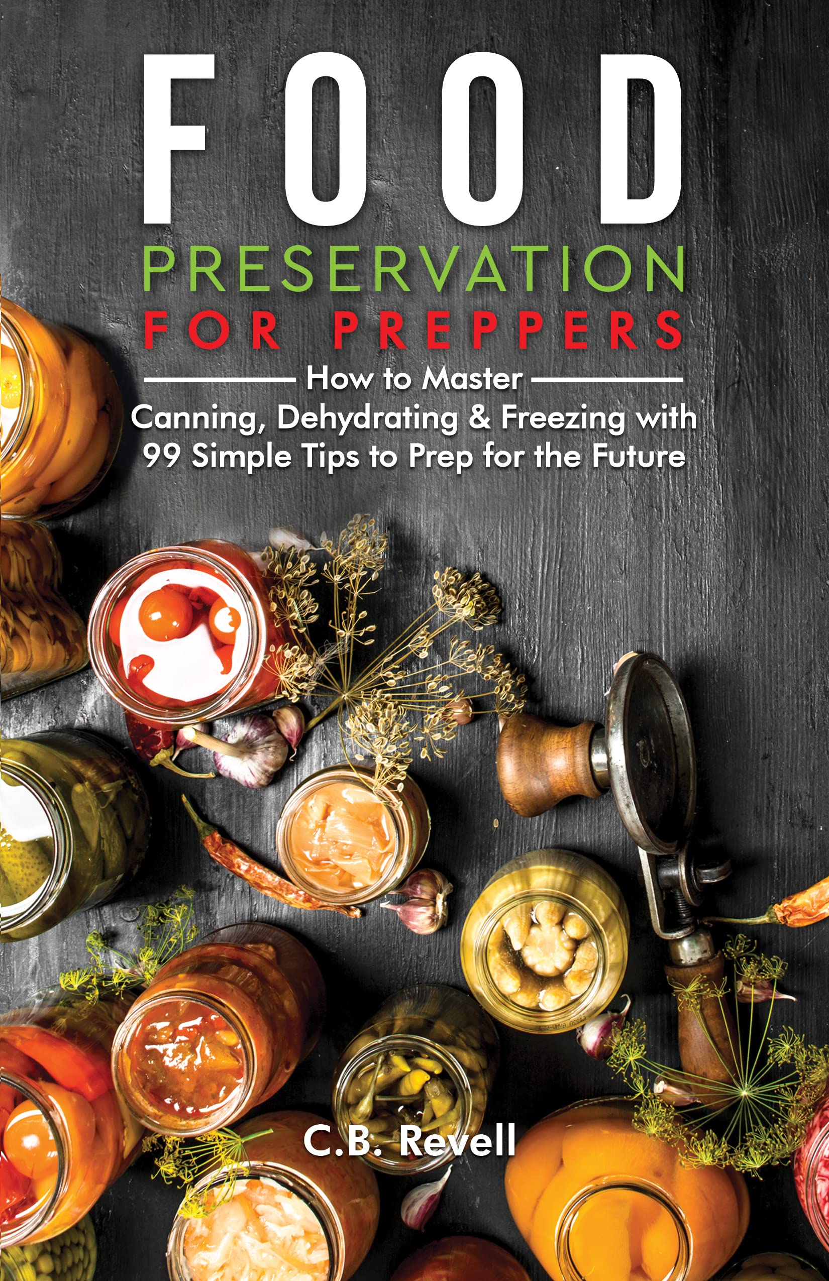 Food Preservation for Preppers: How to Master Canning, Dehydrating ...