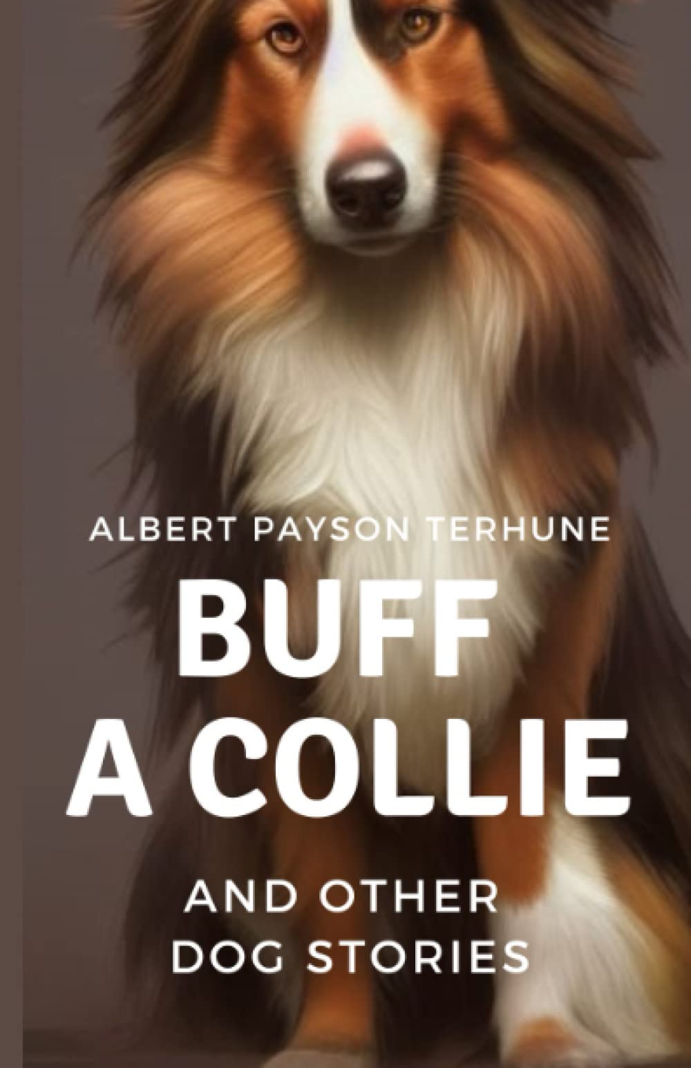 Buff: A Collie and Other Dog Stories: Dog Stories by Albert Payson ...