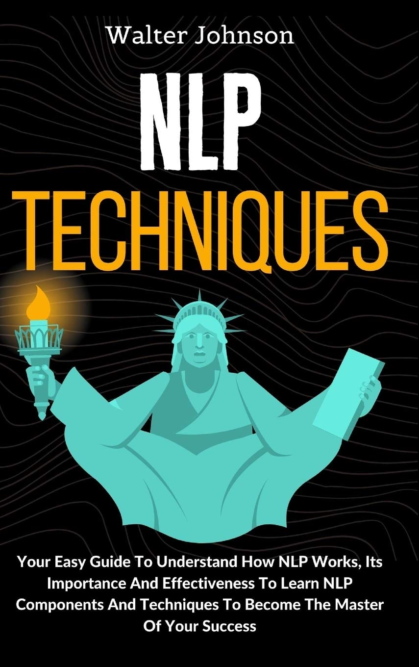 NLP Techniques: Your Easy Guide To Understand How NLP Works, Its Importance And Effectiveness To ...