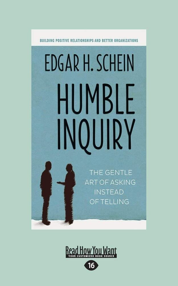 Humble Inquiry: The Gentle Art of Asking Instead of Telling by Edgar H ...