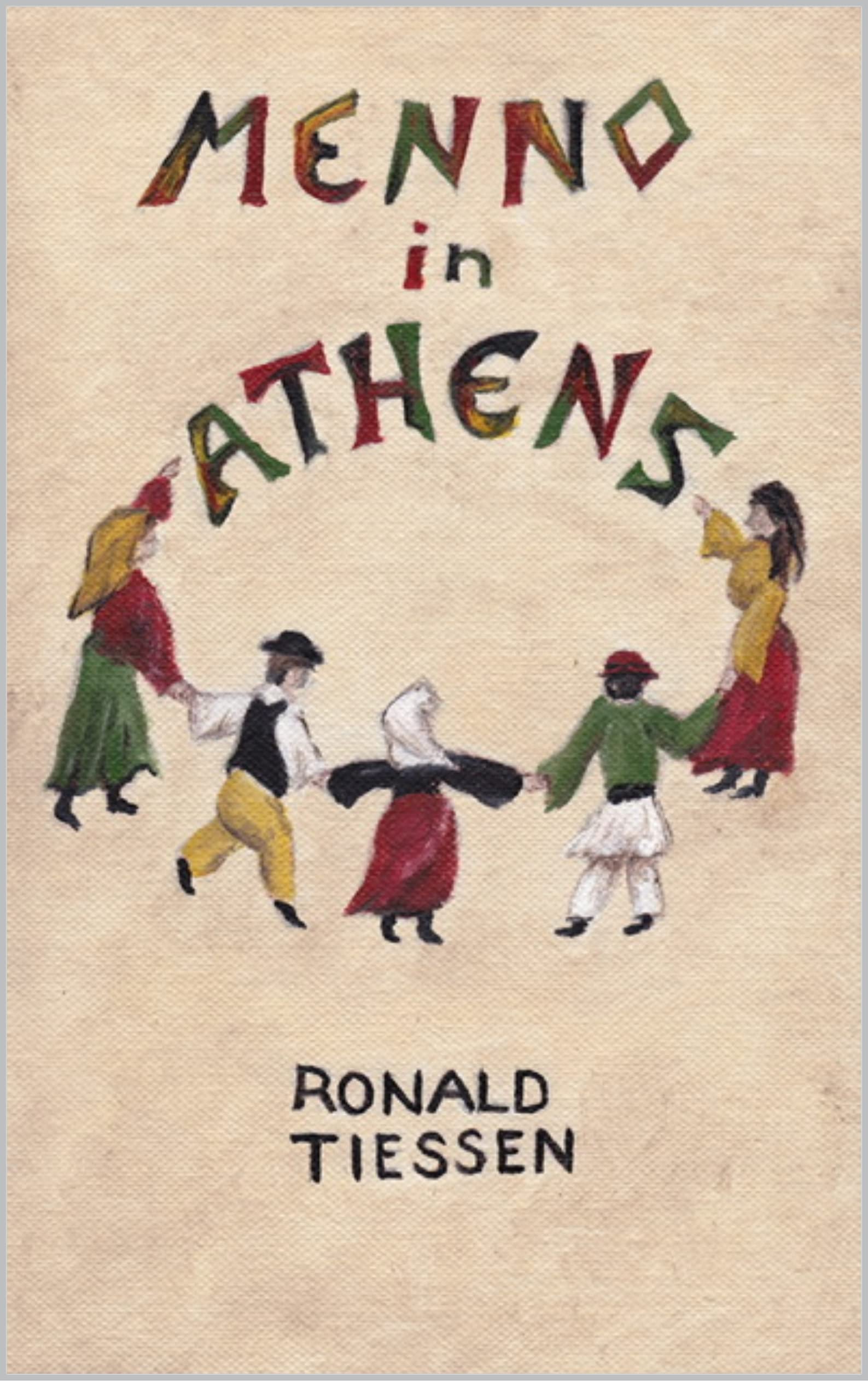 Menno in Athens: A Novel by Ronald Tiessen | Goodreads