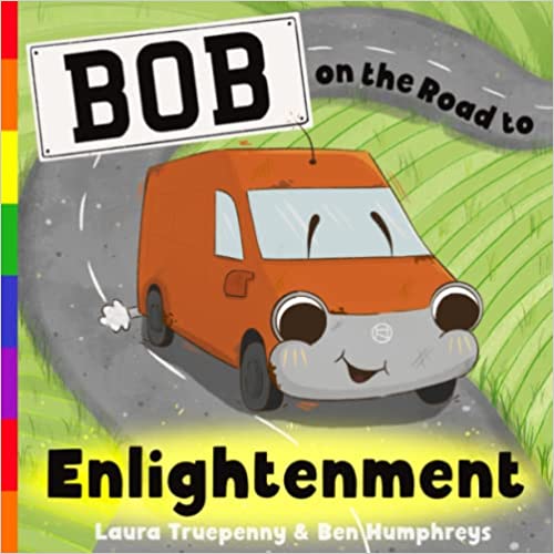 Bob on the Road to Enlightenment by Laura Truepenny | Goodreads