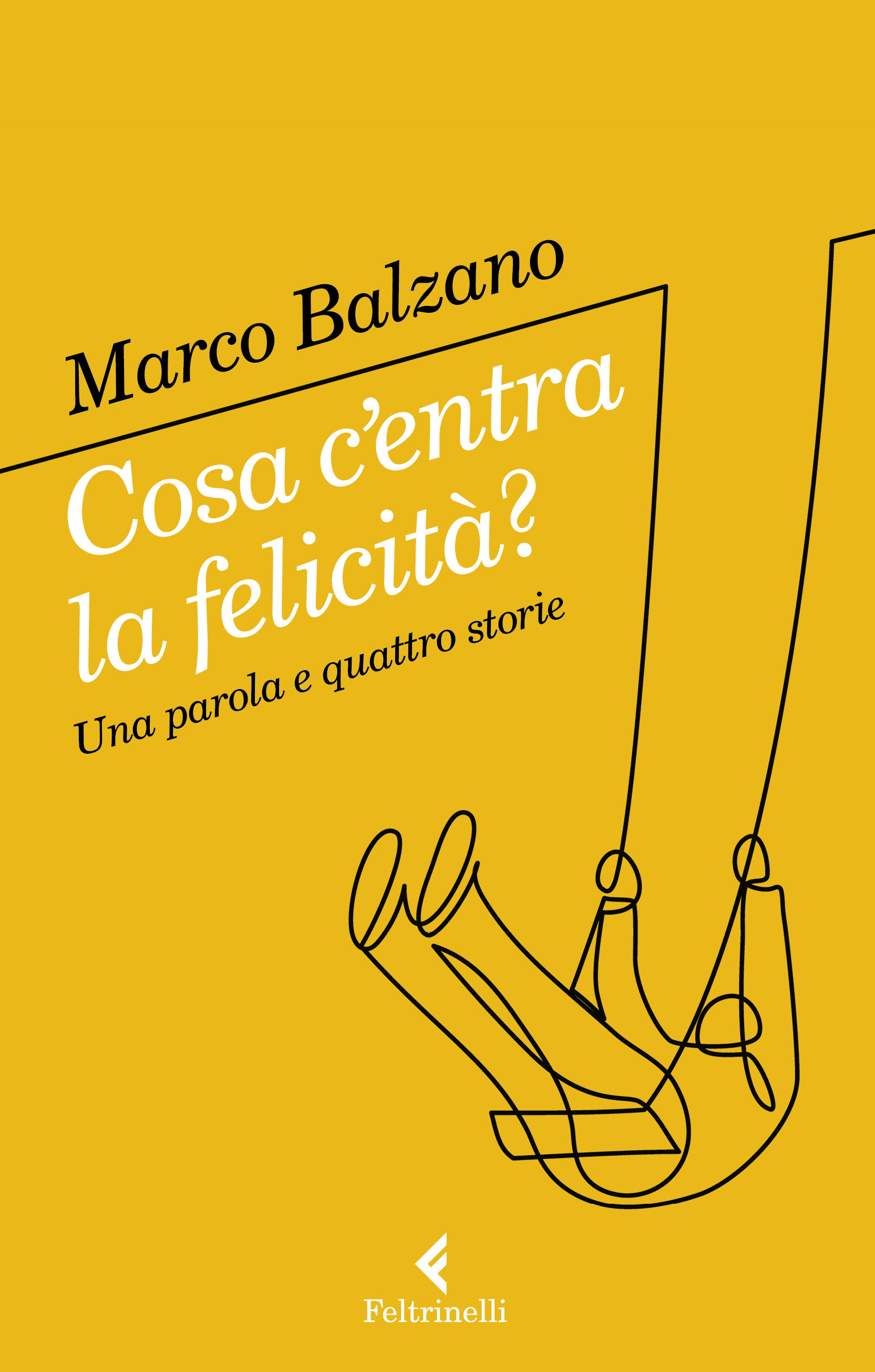 Cosa c'entra la felicità?: Una parole e quattro storie by Marco Balzano ...